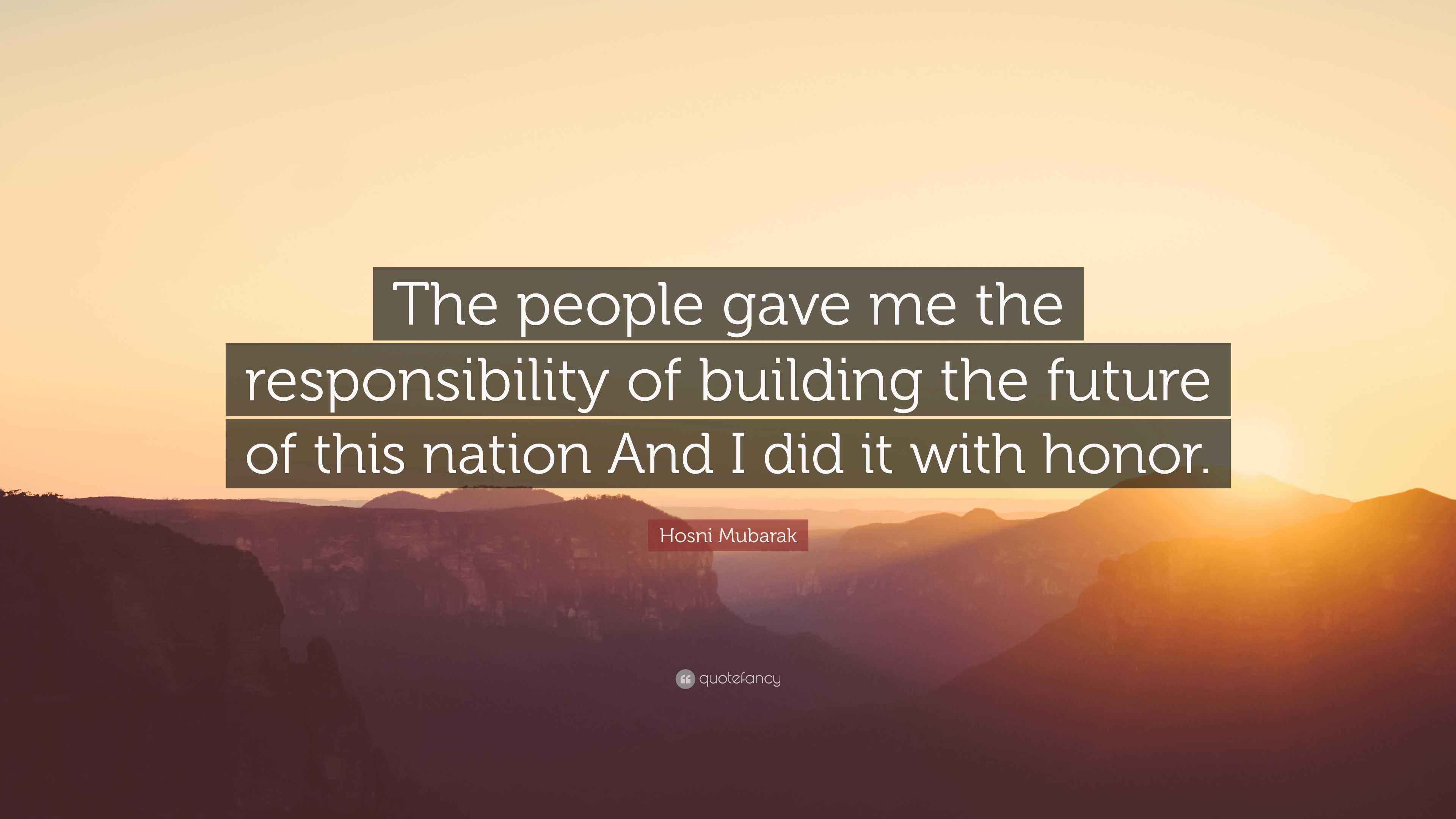 Hosni Mubarak Quote: “The people gave me the responsibility of building ...