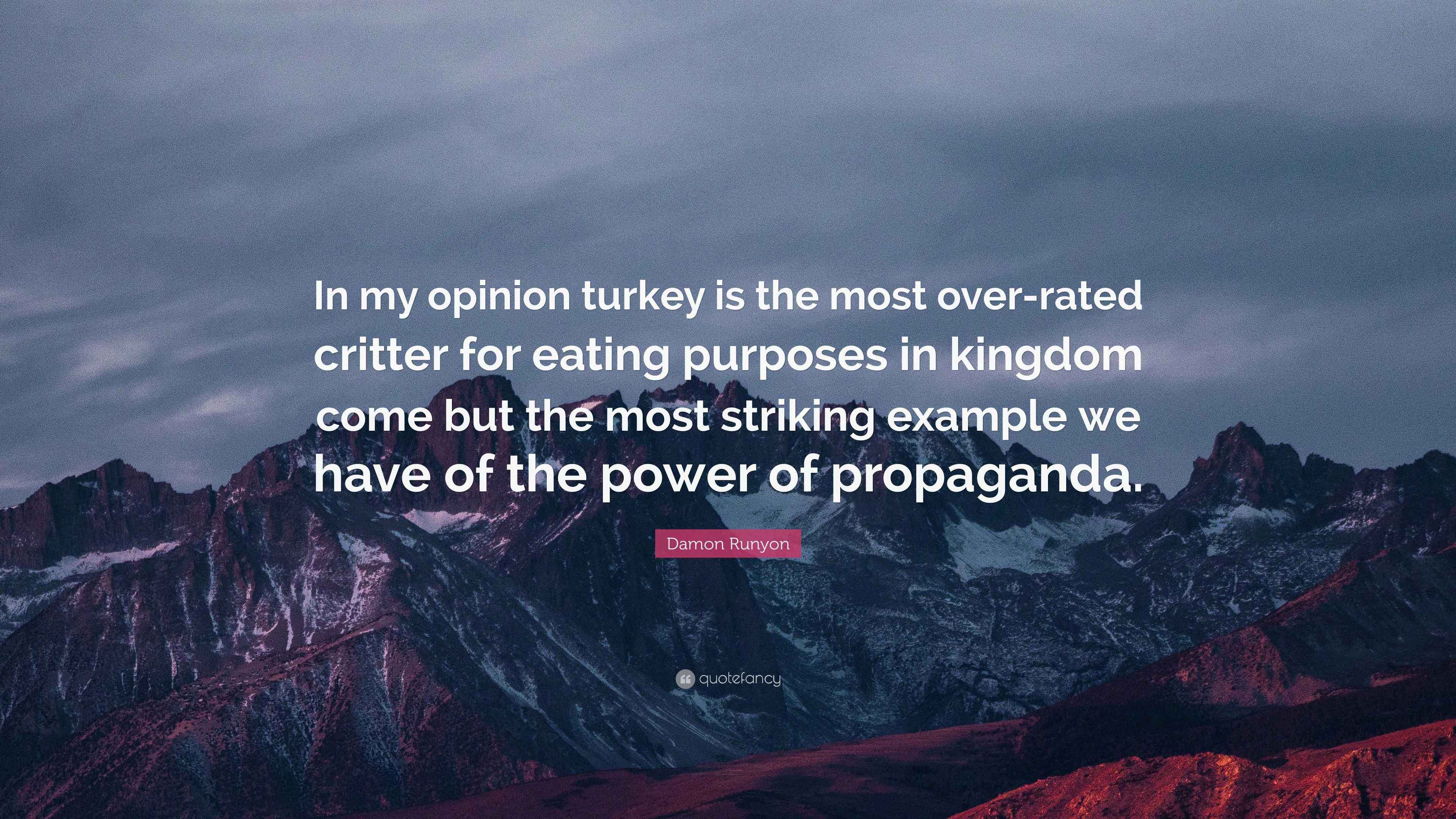 Damon Runyon Quote: “In my opinion turkey is the most over-rated ...