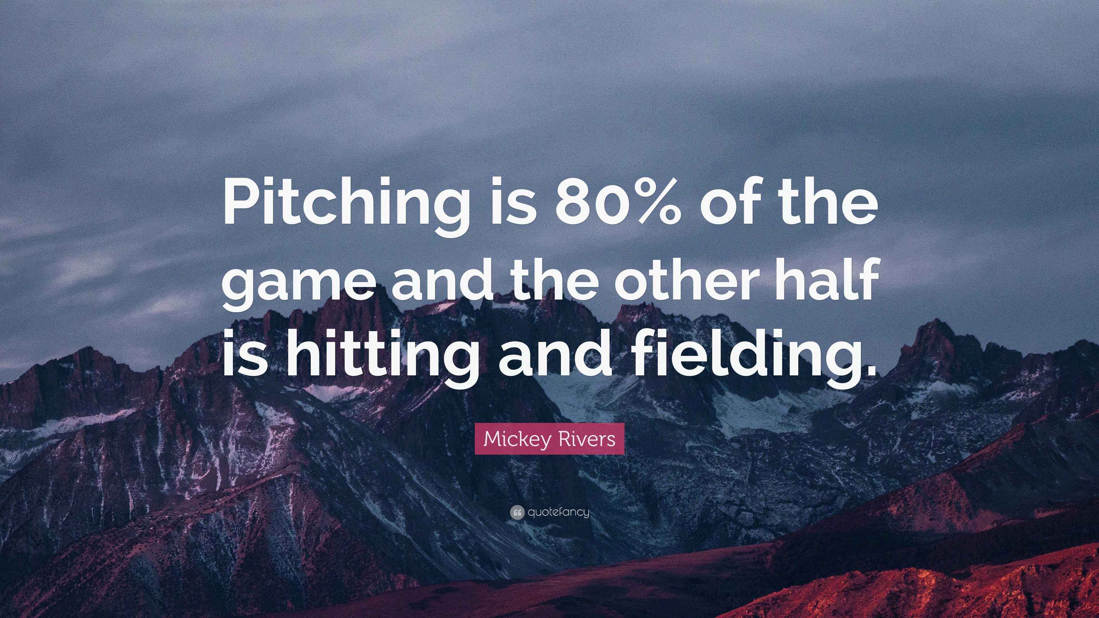 Mickey Rivers Quote: “Pitching is 80% of the game and the other half is ...
