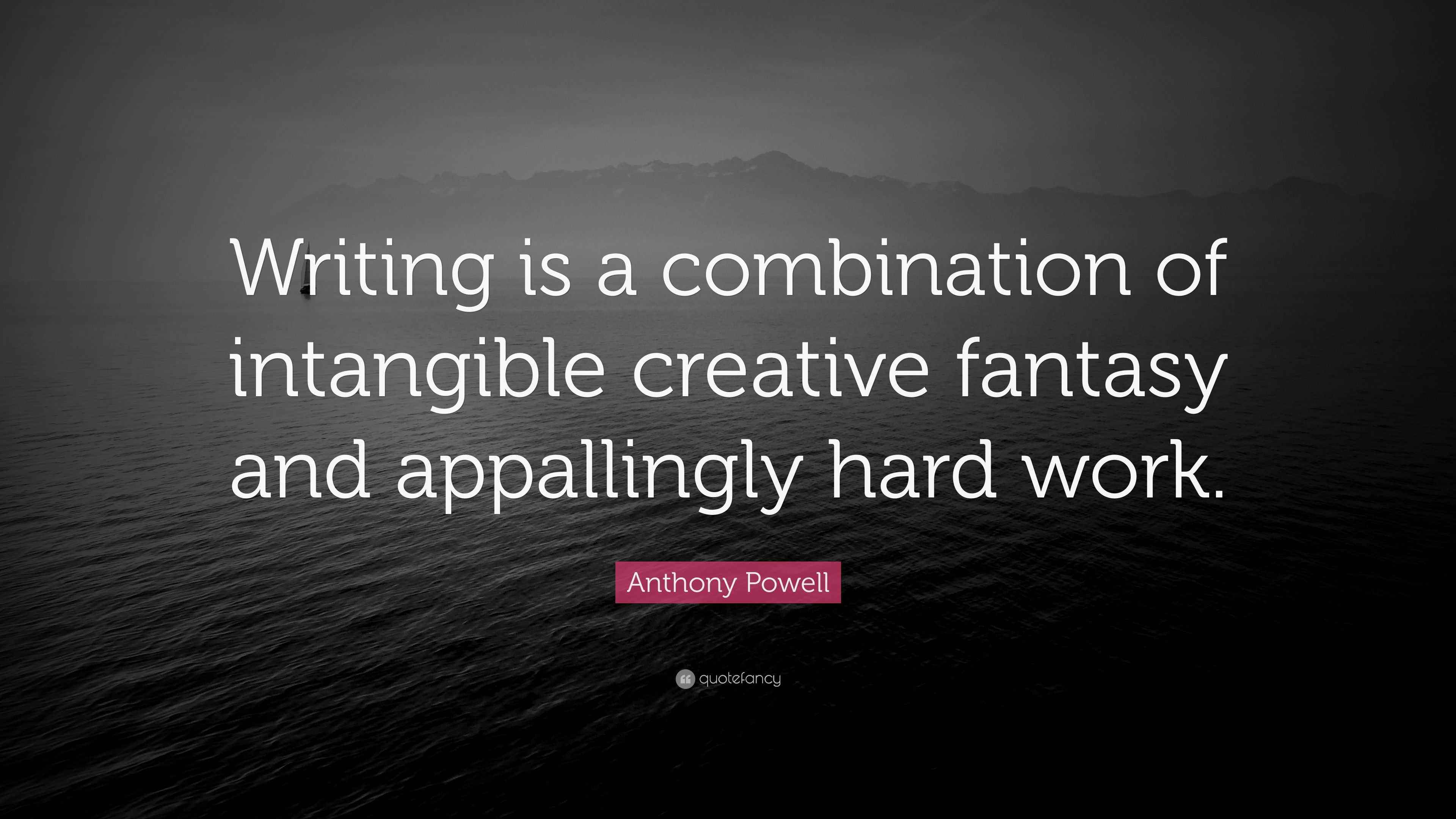 Anthony Powell Quote: “Writing is a combination of intangible creative ...