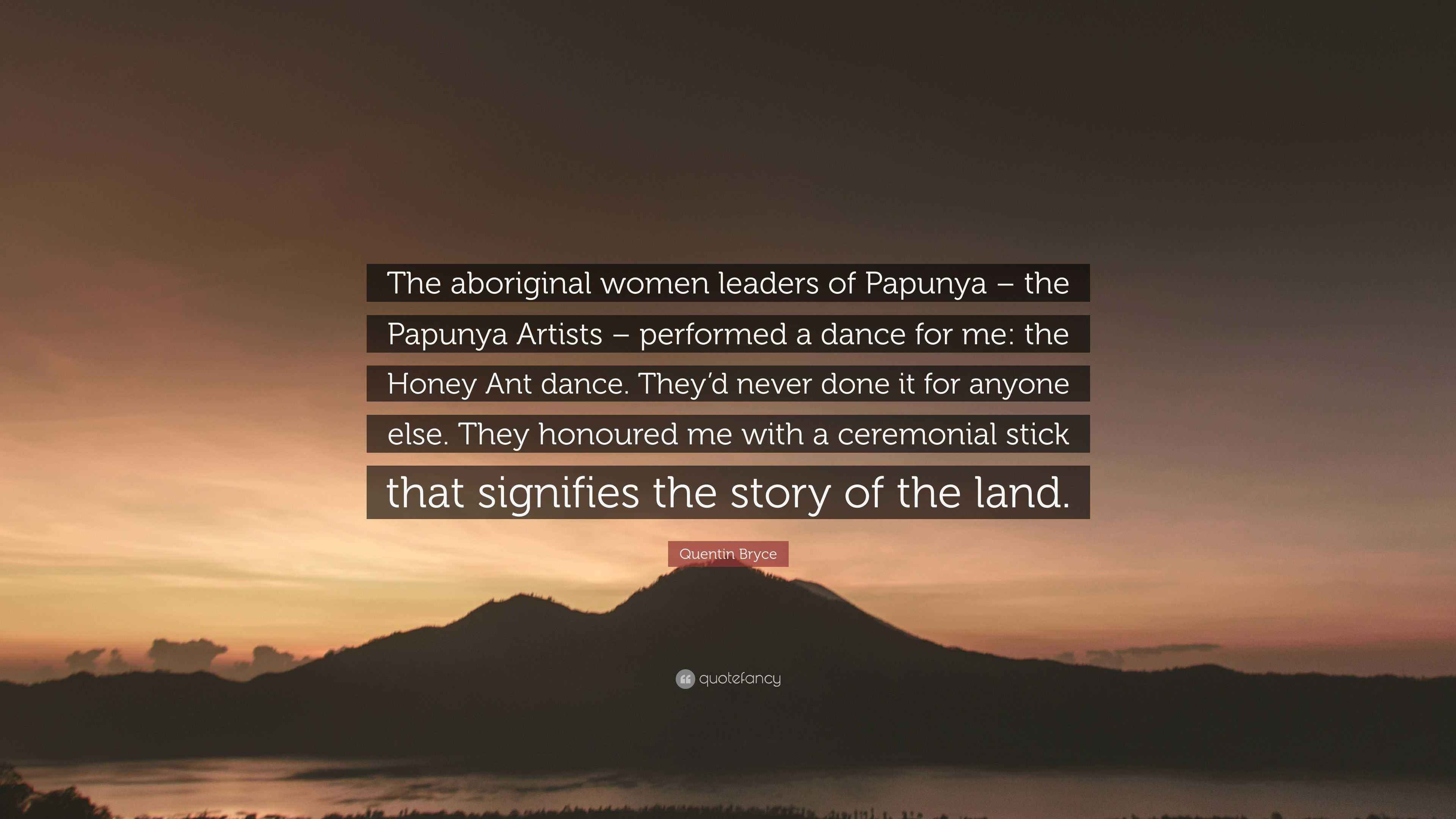 Quentin Bryce Quote: “The aboriginal women leaders of Papunya – the ...
