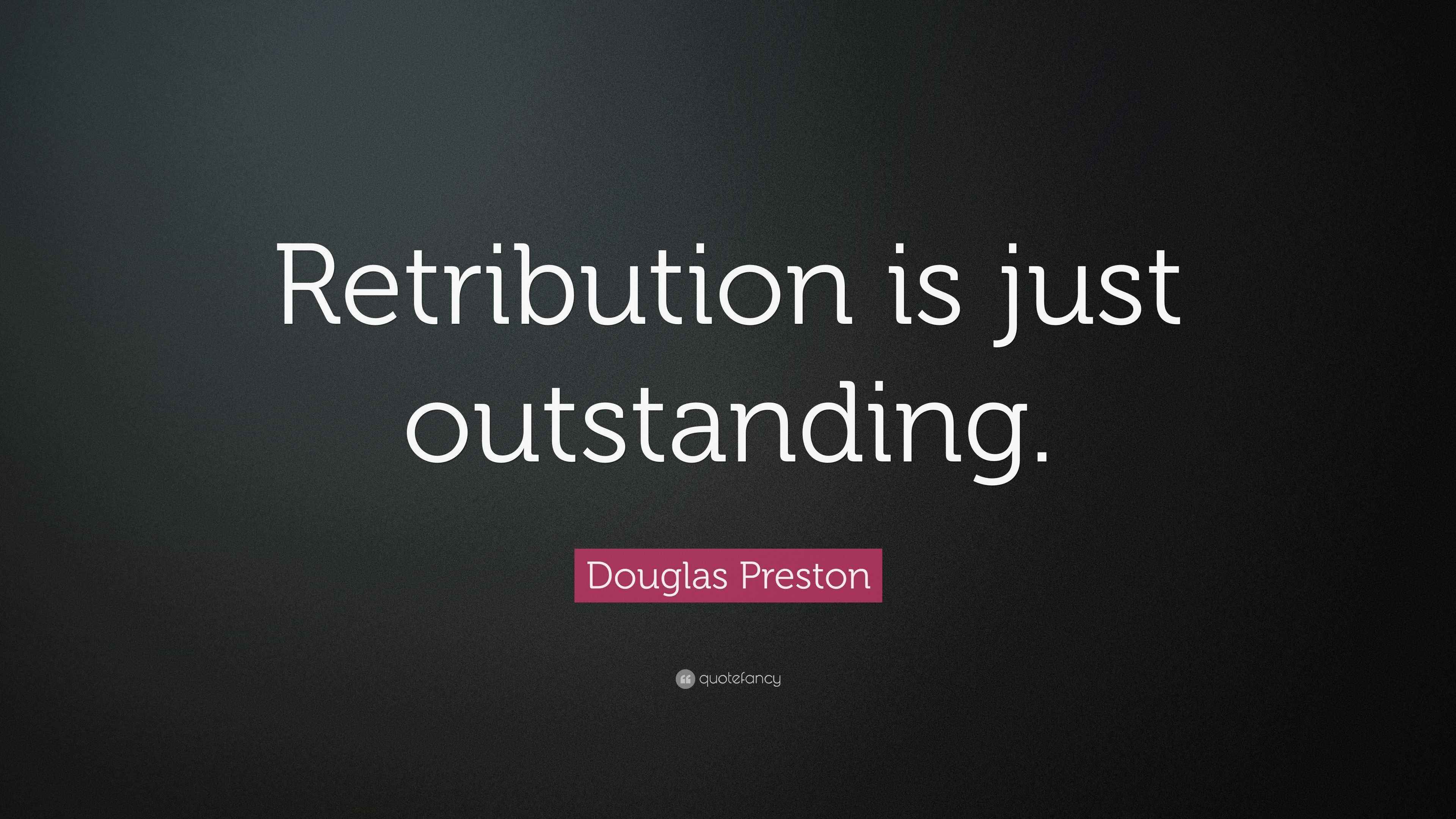 Douglas Preston Quote: “Retribution is just outstanding.”