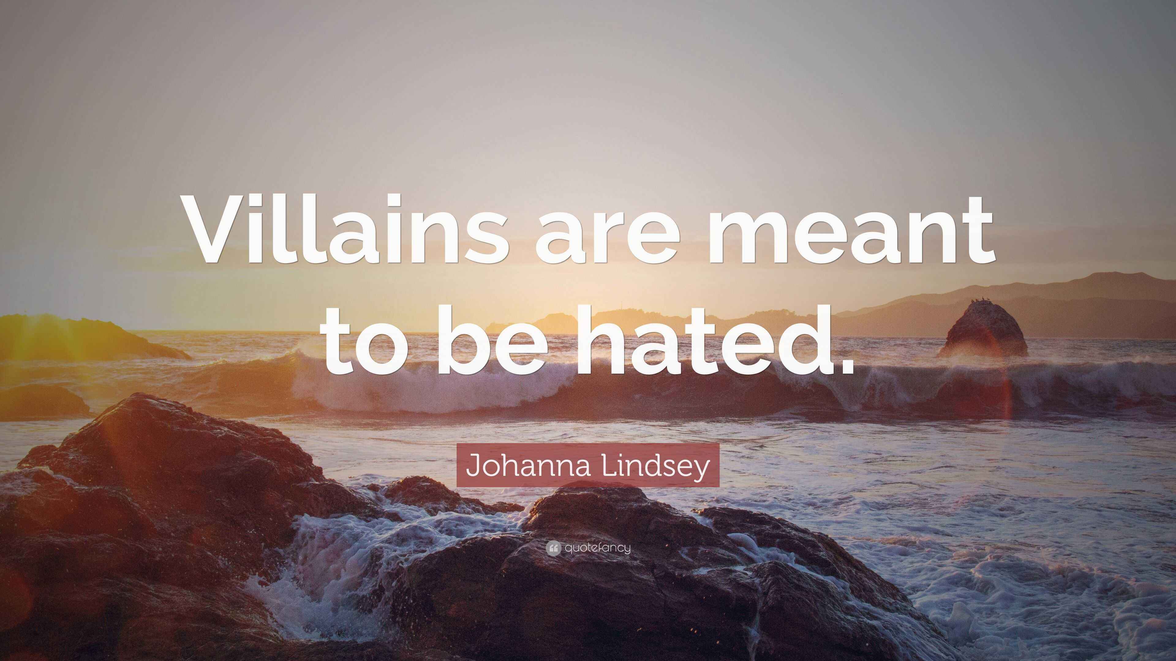 Johanna Lindsey Quote: “Villains are meant to be hated.”