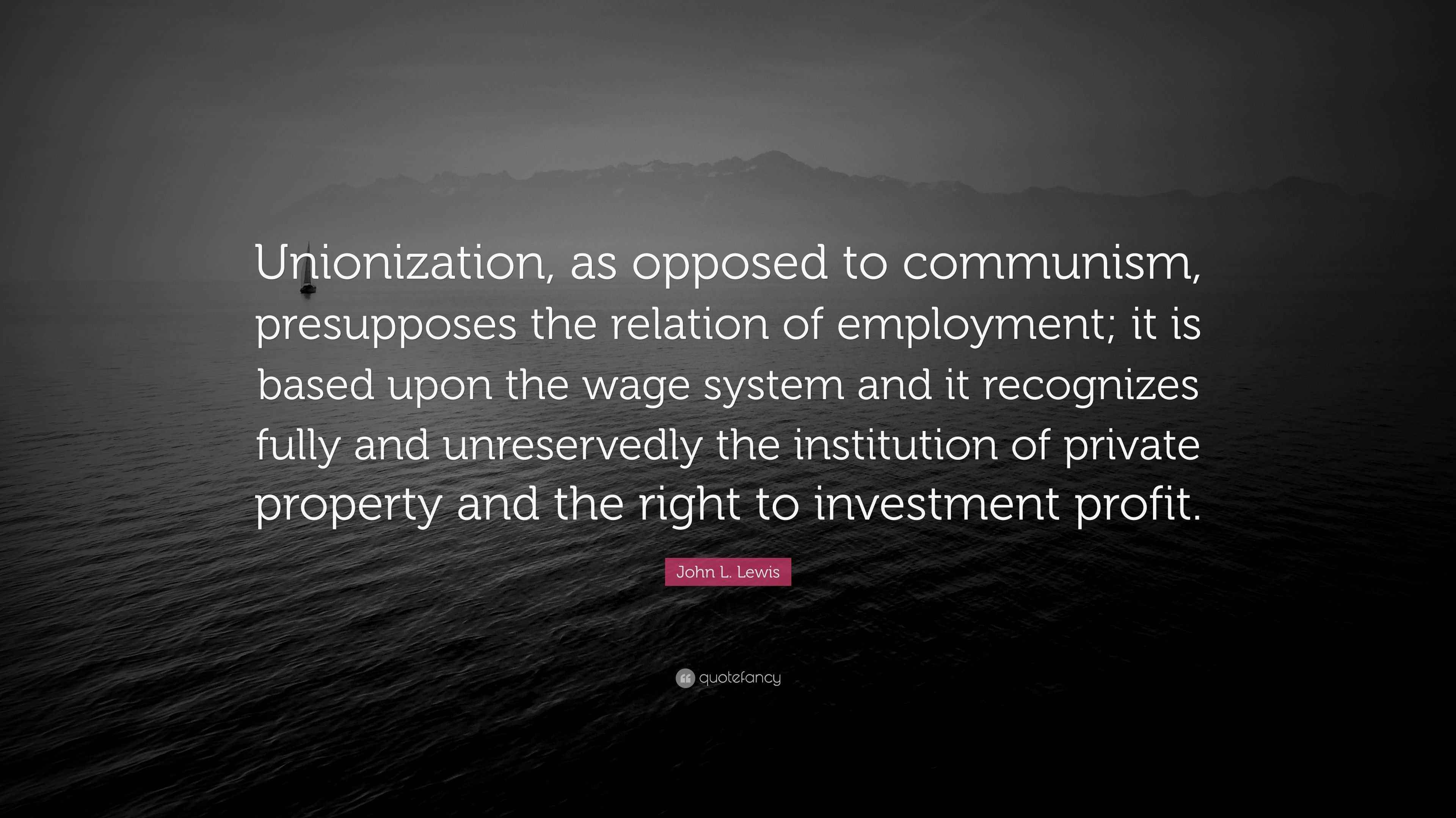 John L. Lewis Quote: “Unionization, as opposed to communism ...