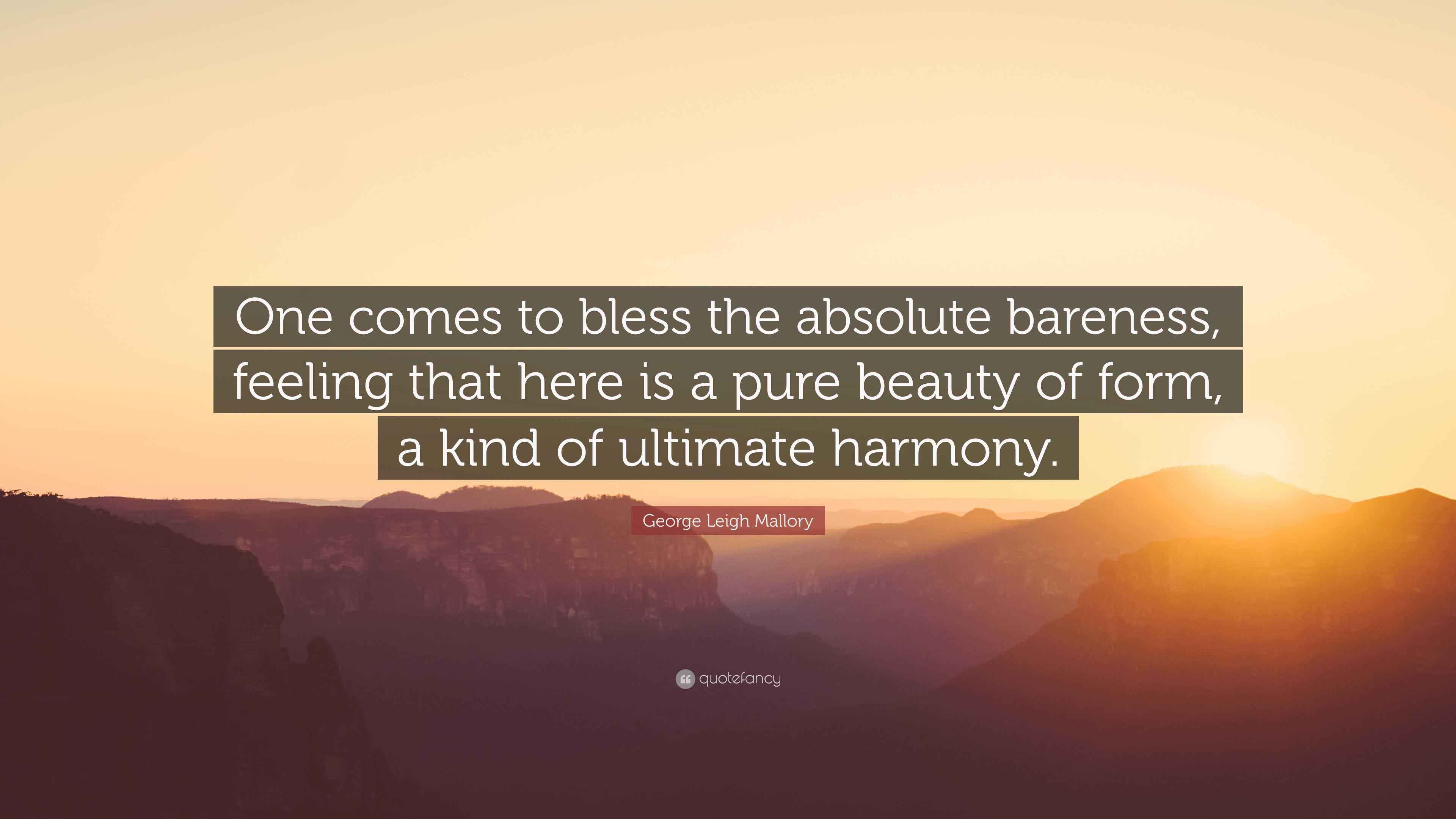 George Leigh Mallory Quote: “One comes to bless the absolute bareness ...