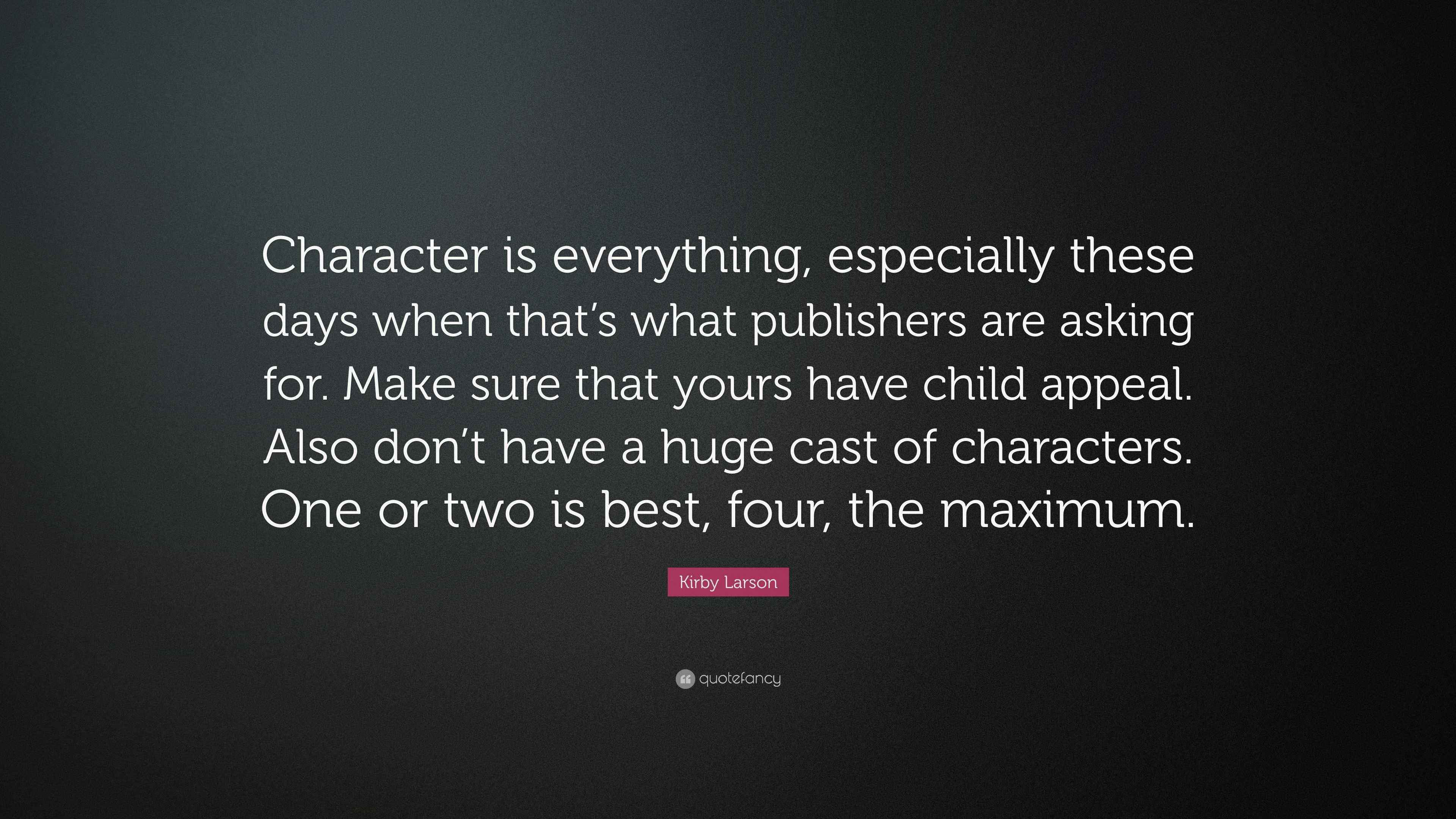 Kirby Larson Quote: “Character is everything, especially these days ...