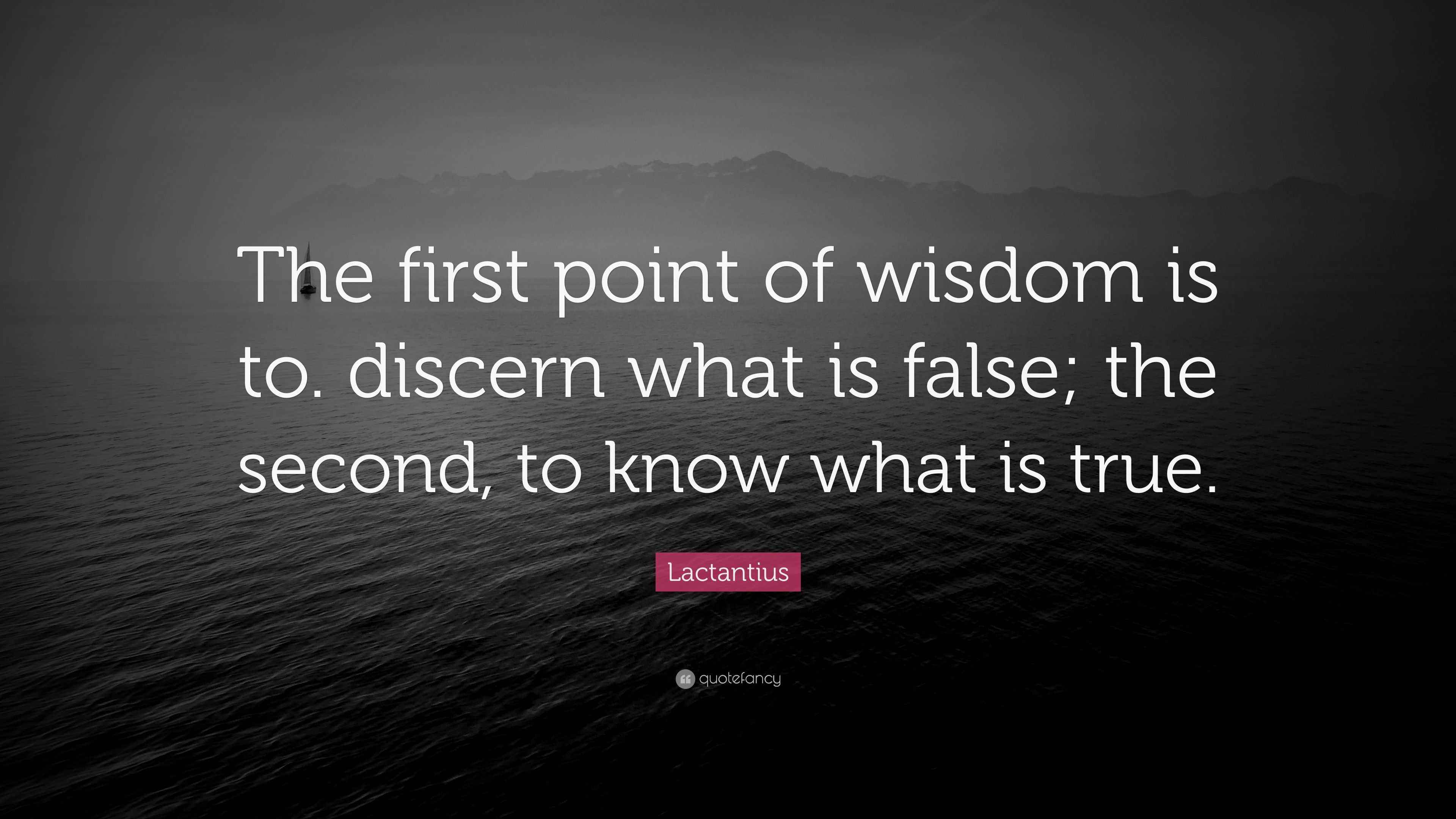 Lactantius Quote: “The first point of wisdom is to. discern what is ...