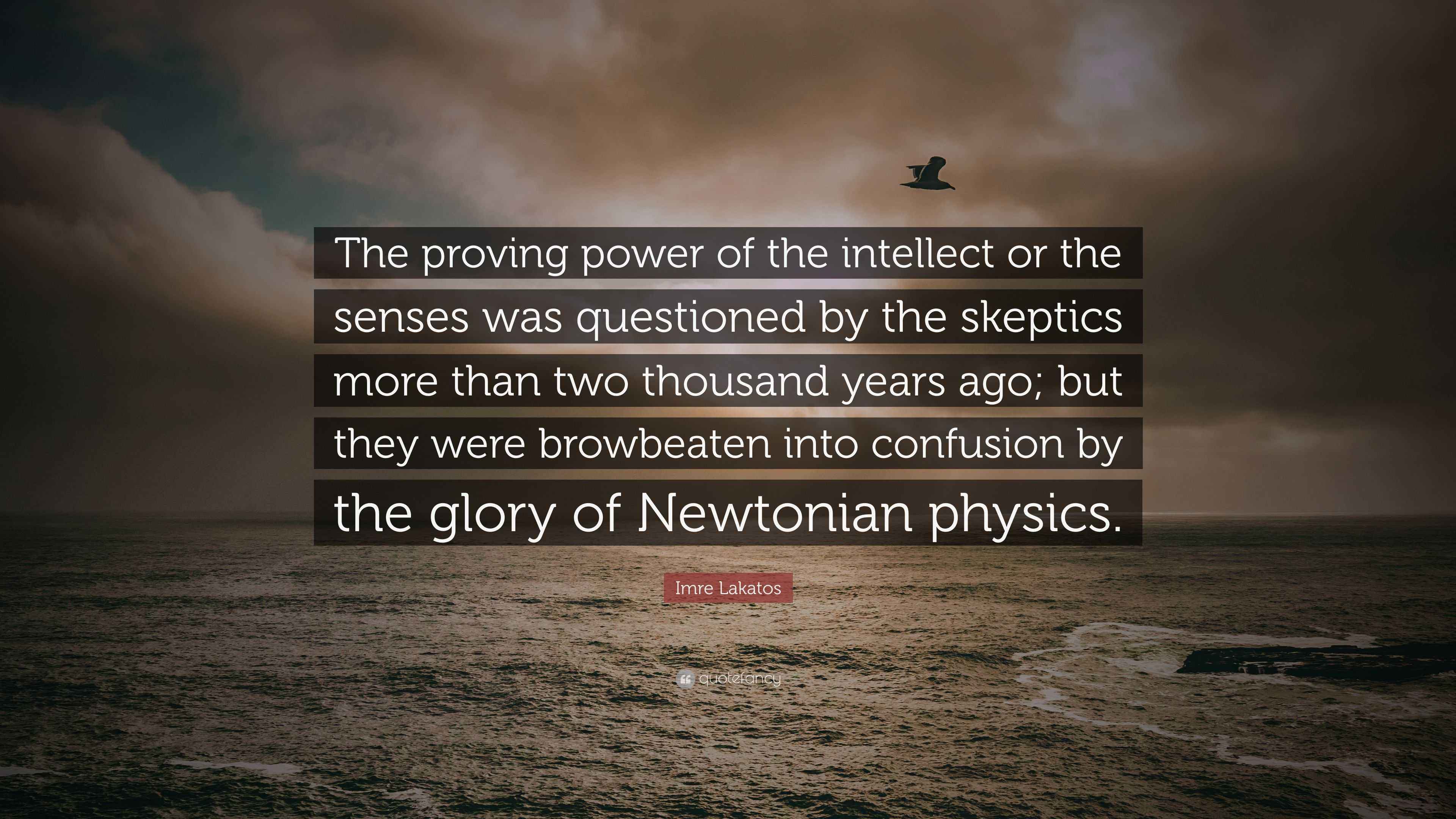 Imre Lakatos Quote: “The proving power of the intellect or the senses ...