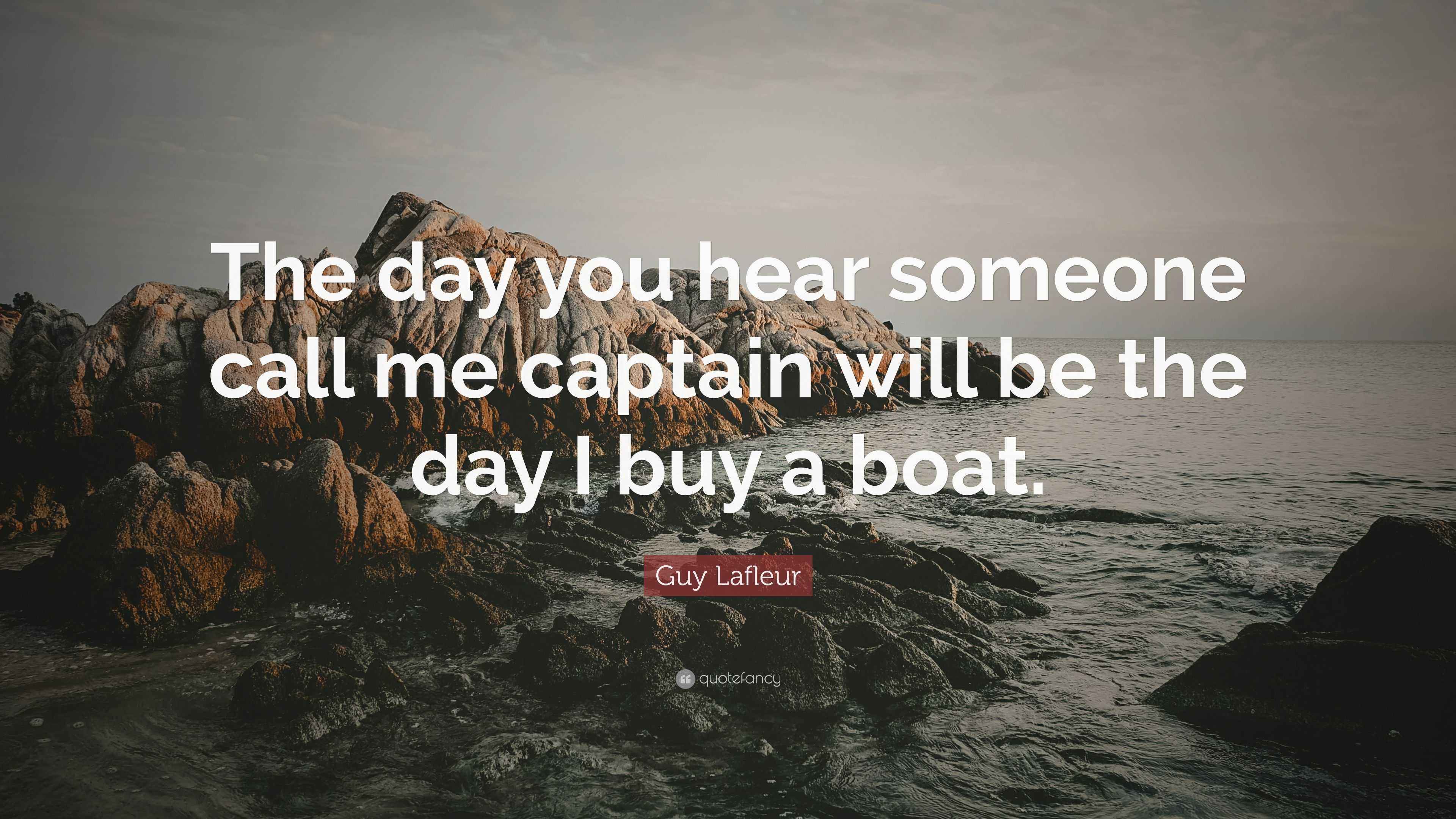 Guy Lafleur Quote: “The day you hear someone call me captain will be ...