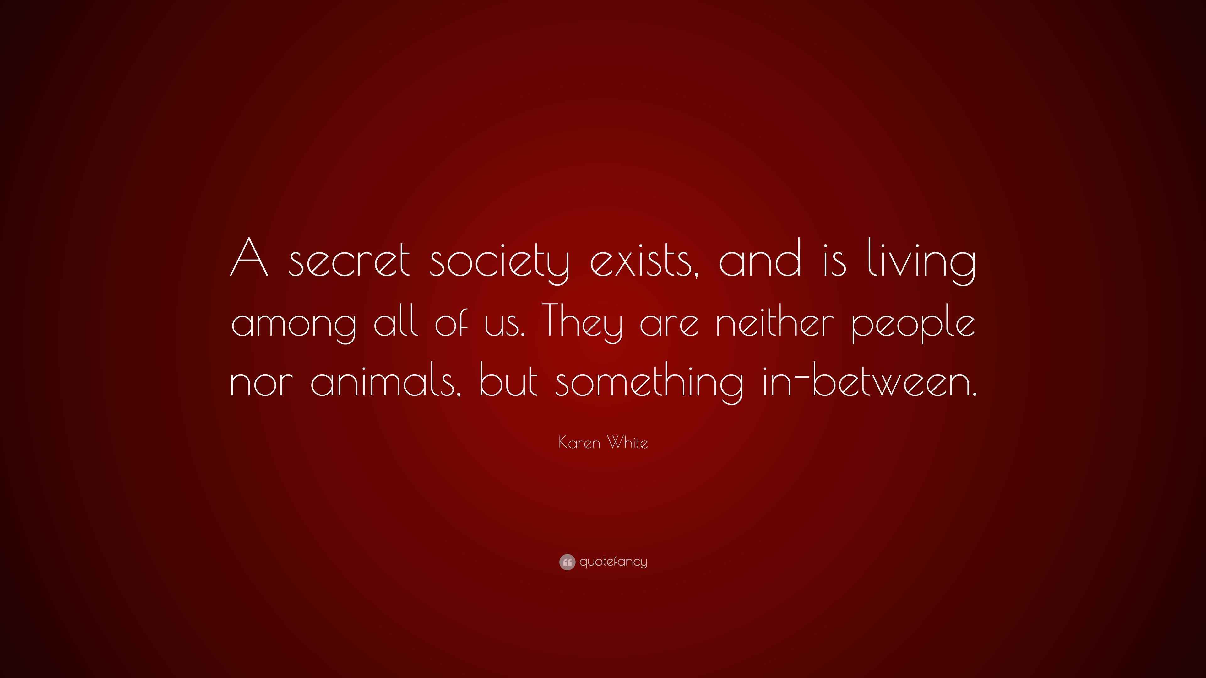 Karen White Quote: “A secret society exists, and is living among all of ...