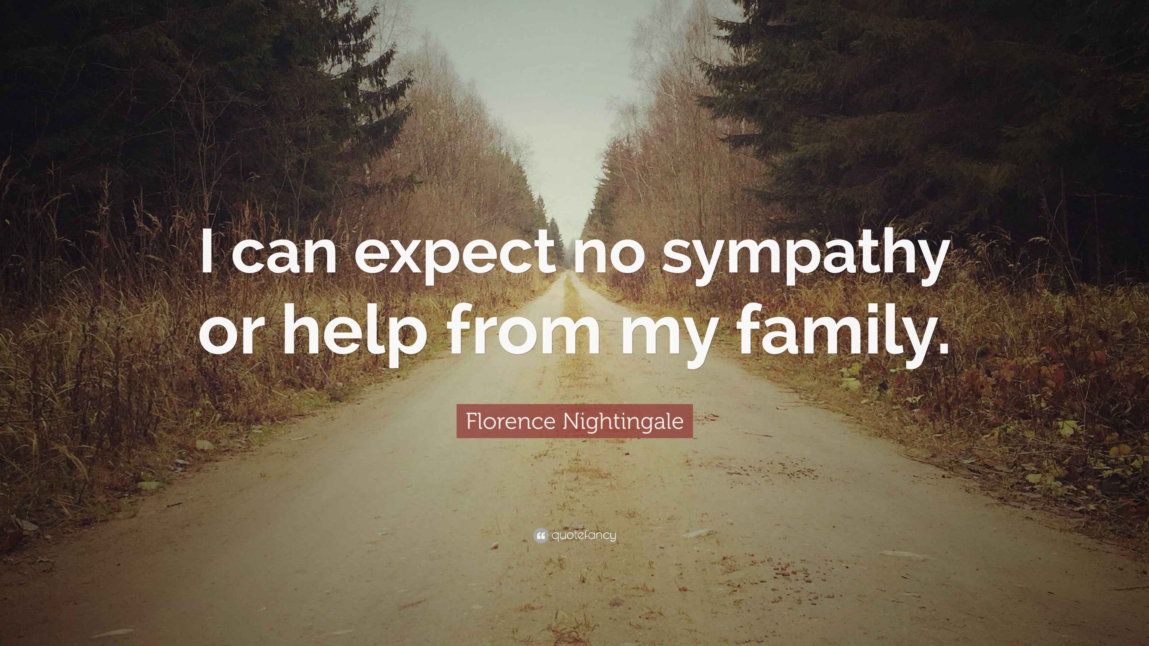 Florence Nightingale Quote: “I can expect no sympathy or help from my ...