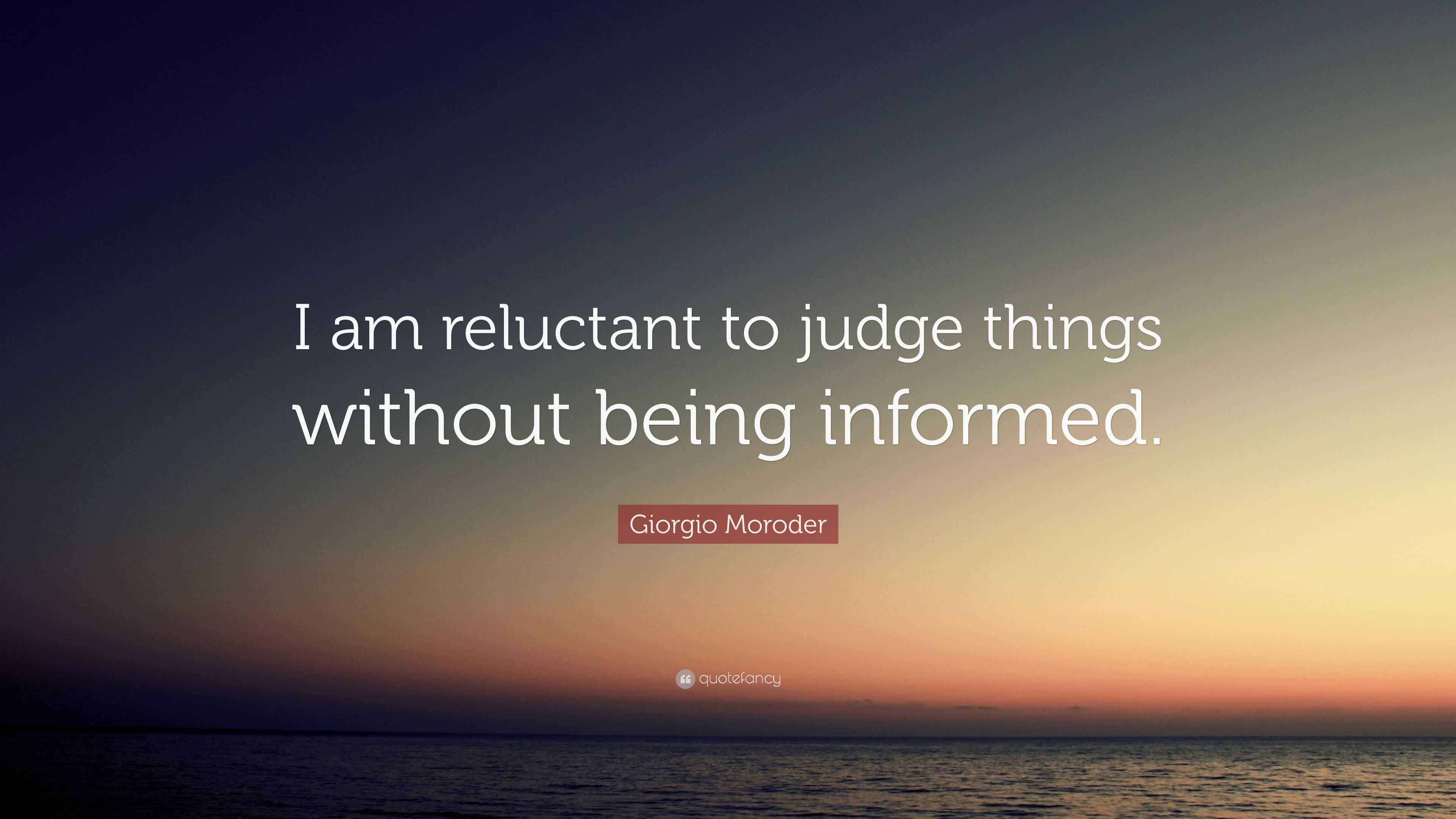 Giorgio Moroder Quote: “I am reluctant to judge things without being ...