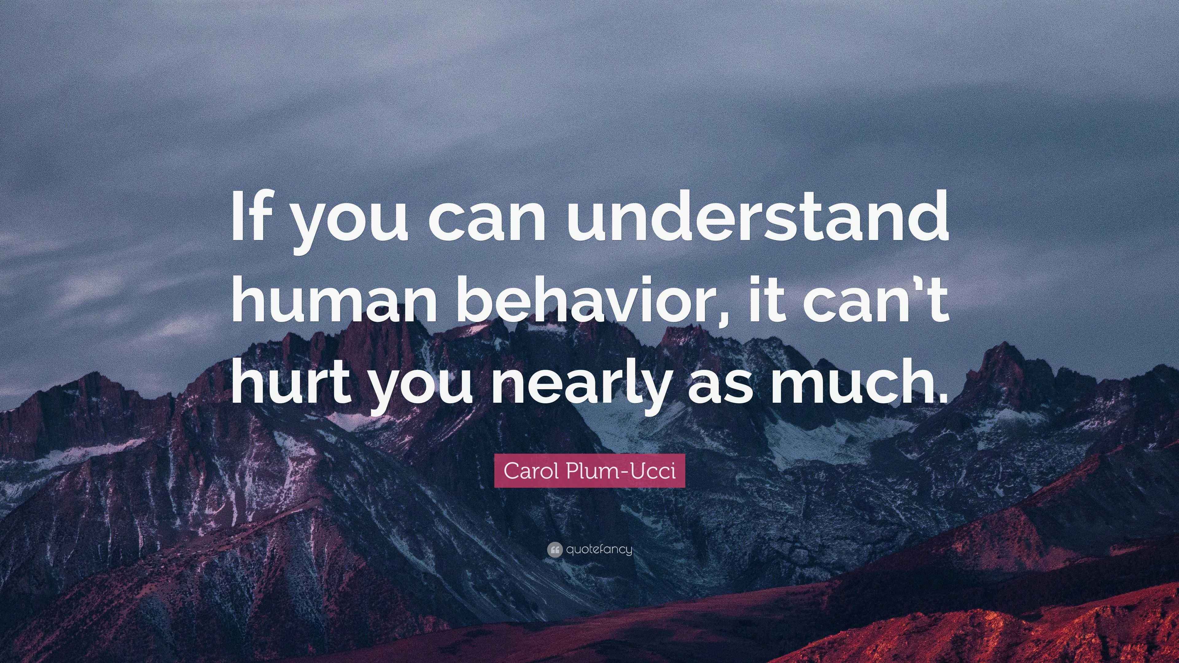 Carol Plum-Ucci Quote: “If you can understand human behavior, it can’t ...