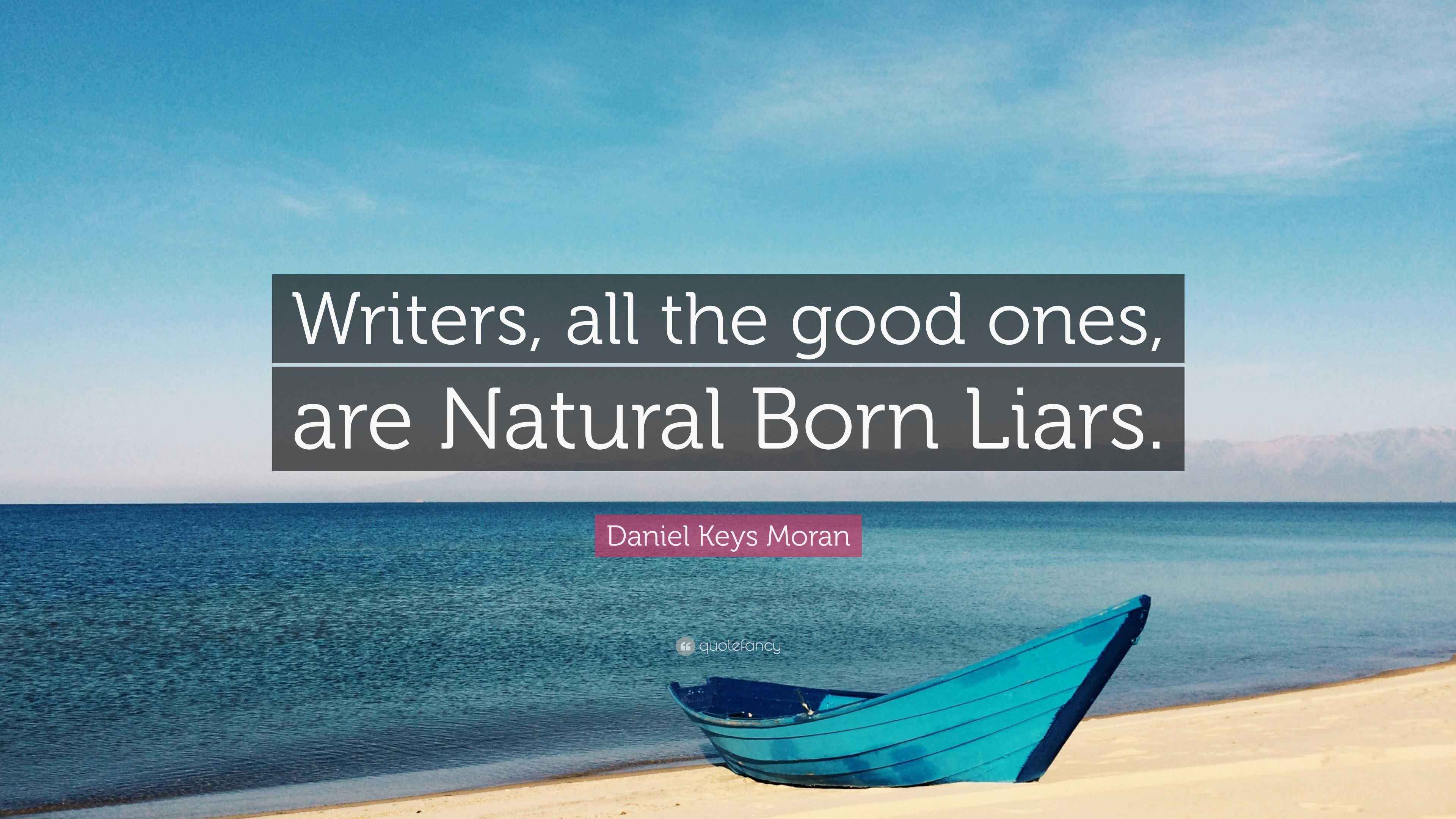 Daniel Keys Moran Quote: “Writers, all the good ones, are Natural Born ...