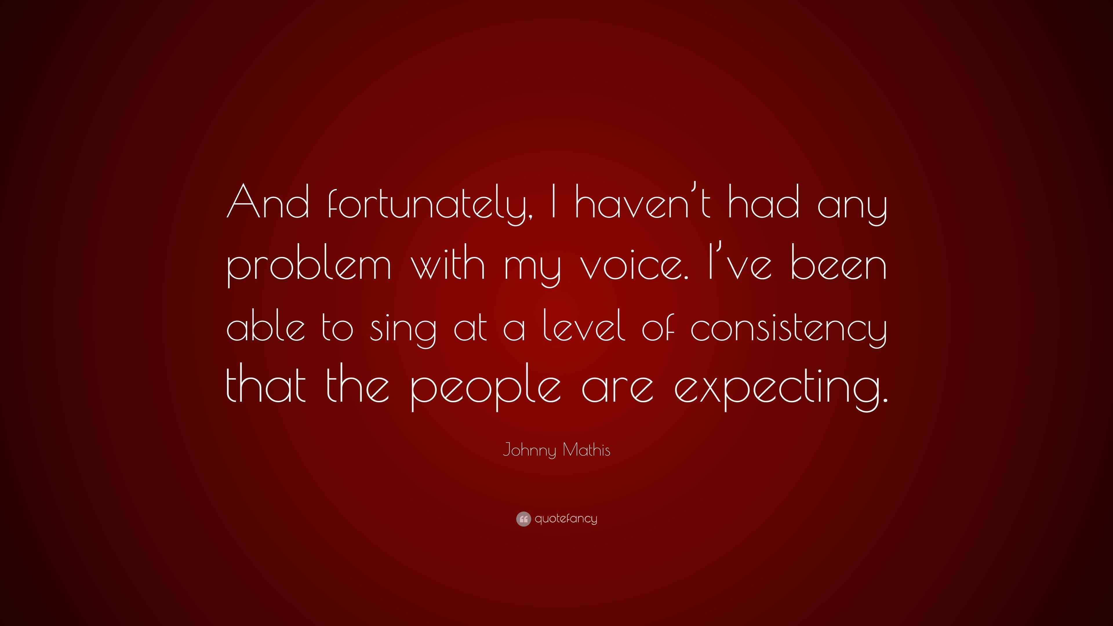 Johnny Mathis Quote: “And fortunately, I haven’t had any problem with ...