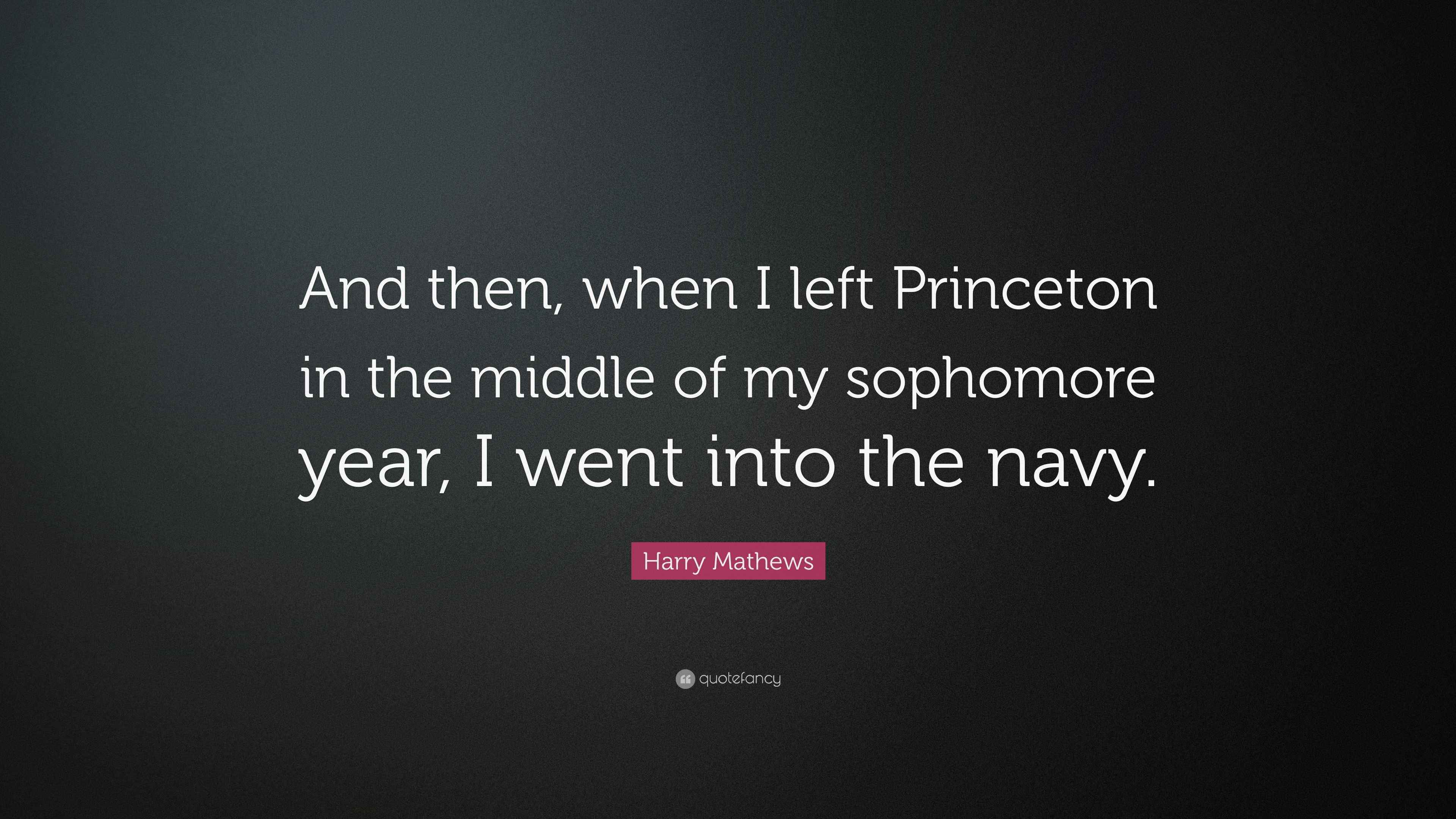Harry Mathews Quote: “And then, when I left Princeton in the middle of ...