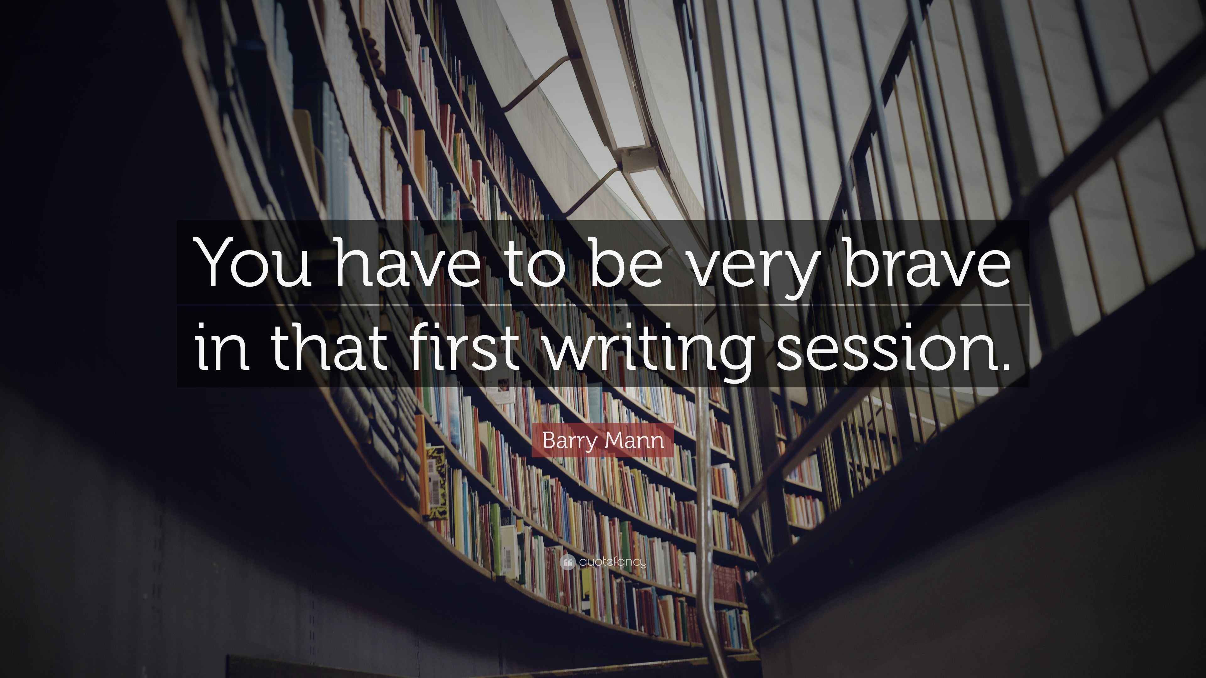 Barry Mann Quote: “You have to be very brave in that first writing ...