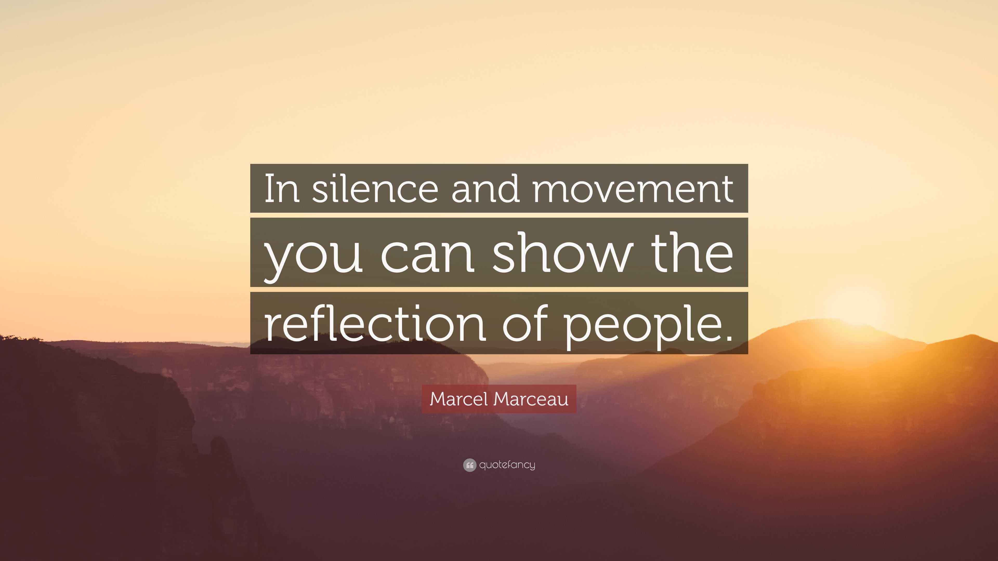 Marcel Marceau Quote: “In silence and movement you can show the ...