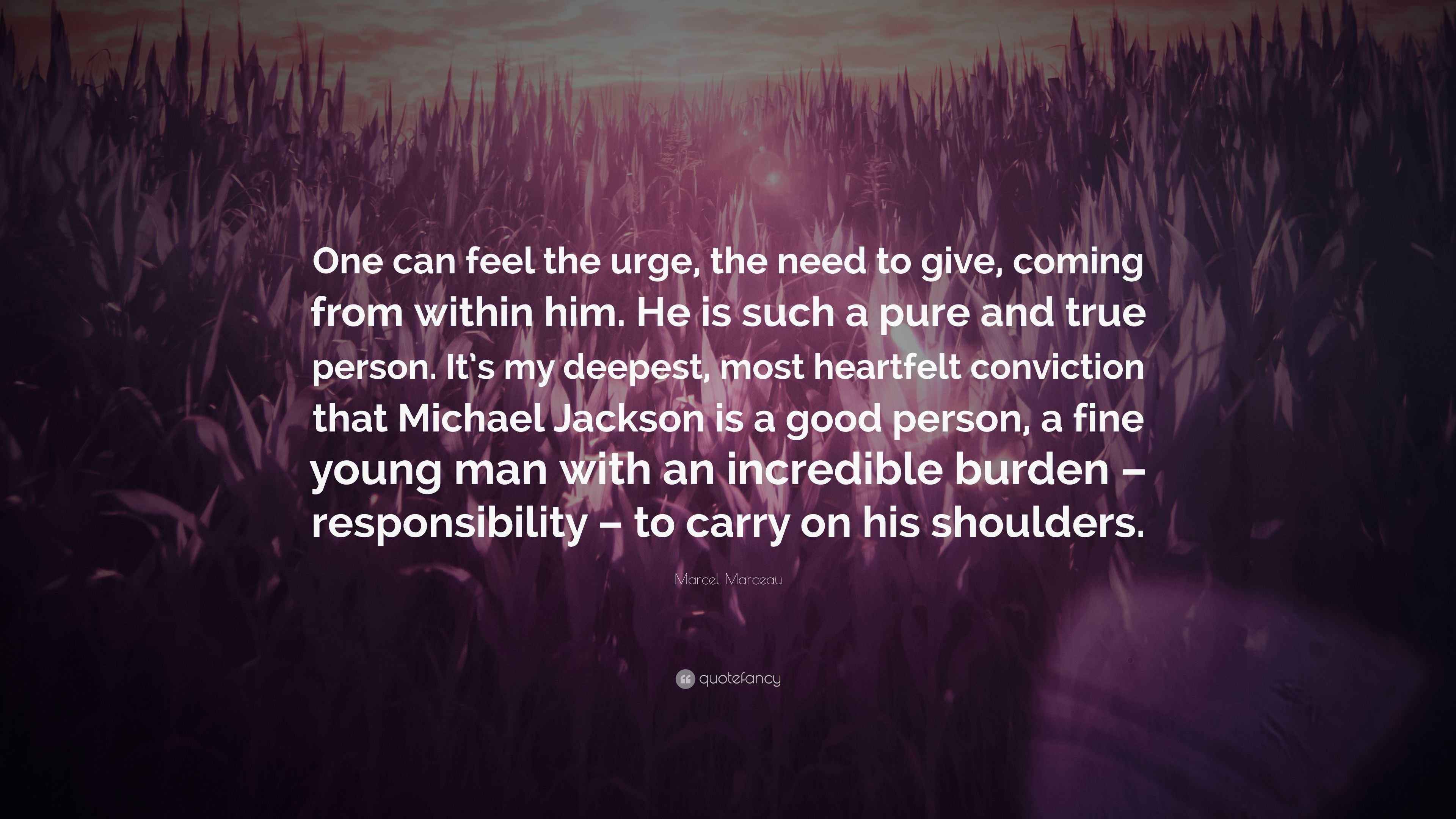 Marcel Marceau Quote: “One can feel the urge, the need to give, coming ...