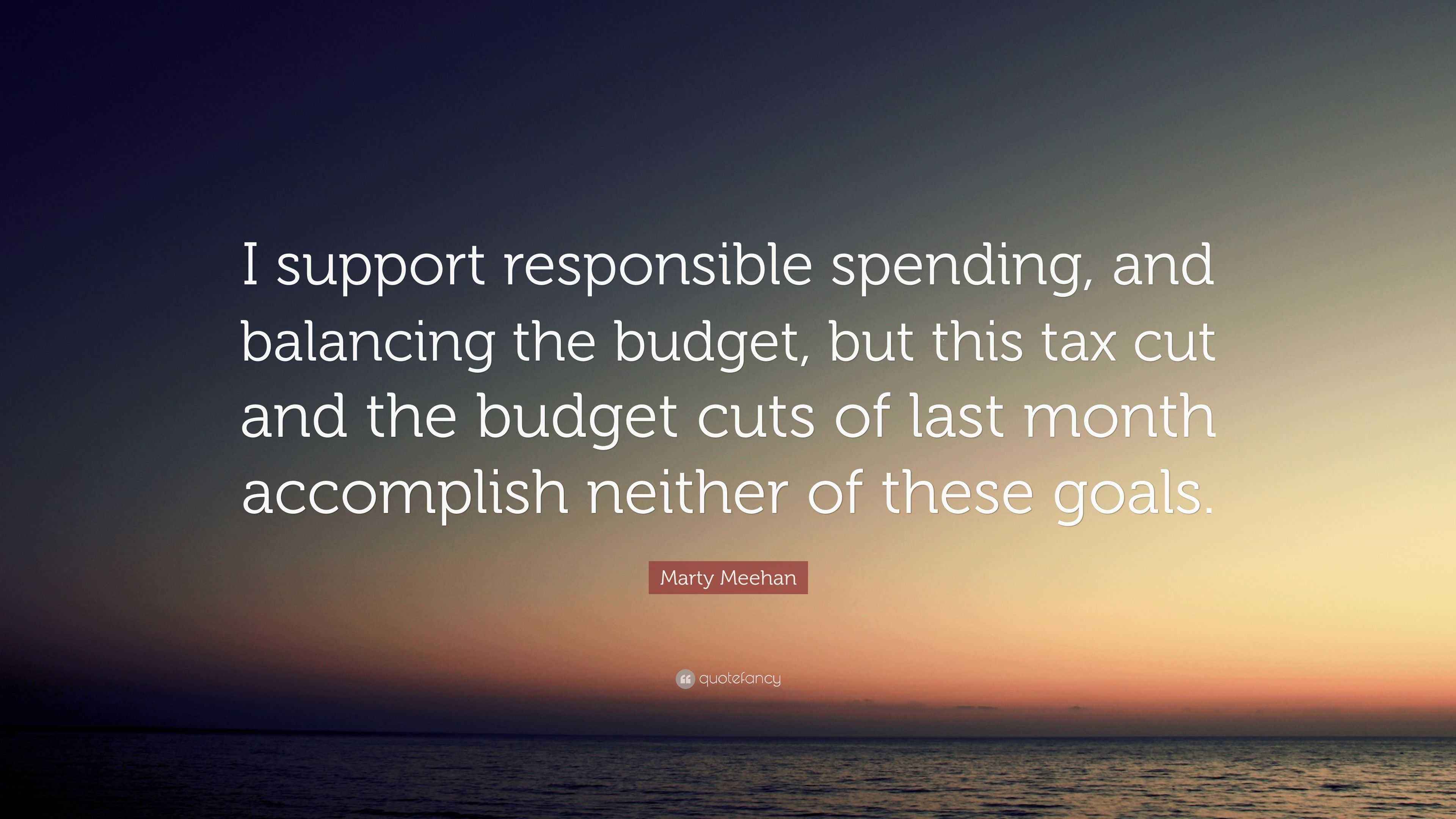 Marty Meehan Quote: “I support responsible spending, and balancing the ...