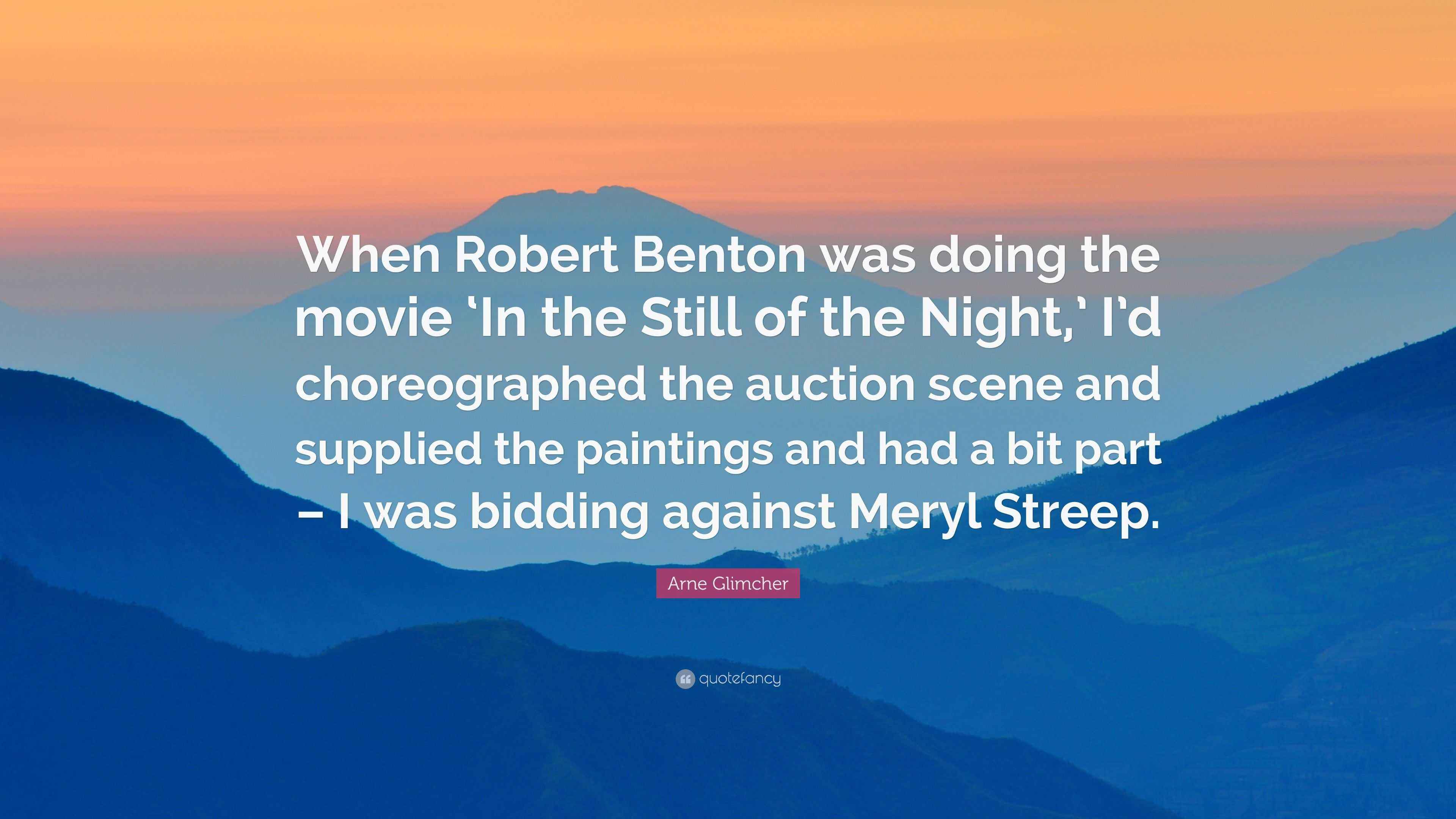 Arne Glimcher Quote: “When Robert Benton was doing the movie ‘In the ...