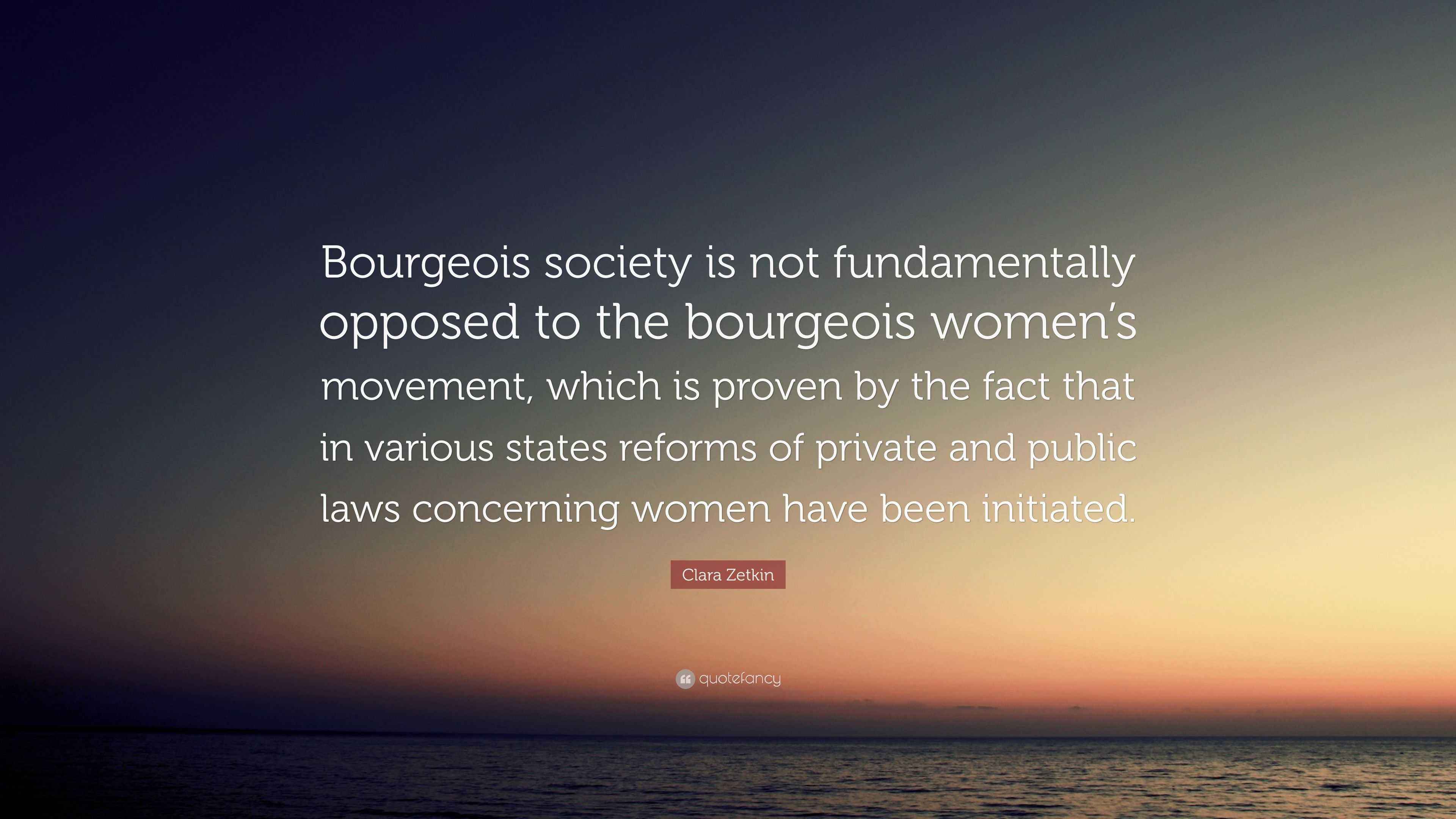 Clara Zetkin Quote: “Bourgeois society is not fundamentally opposed to ...