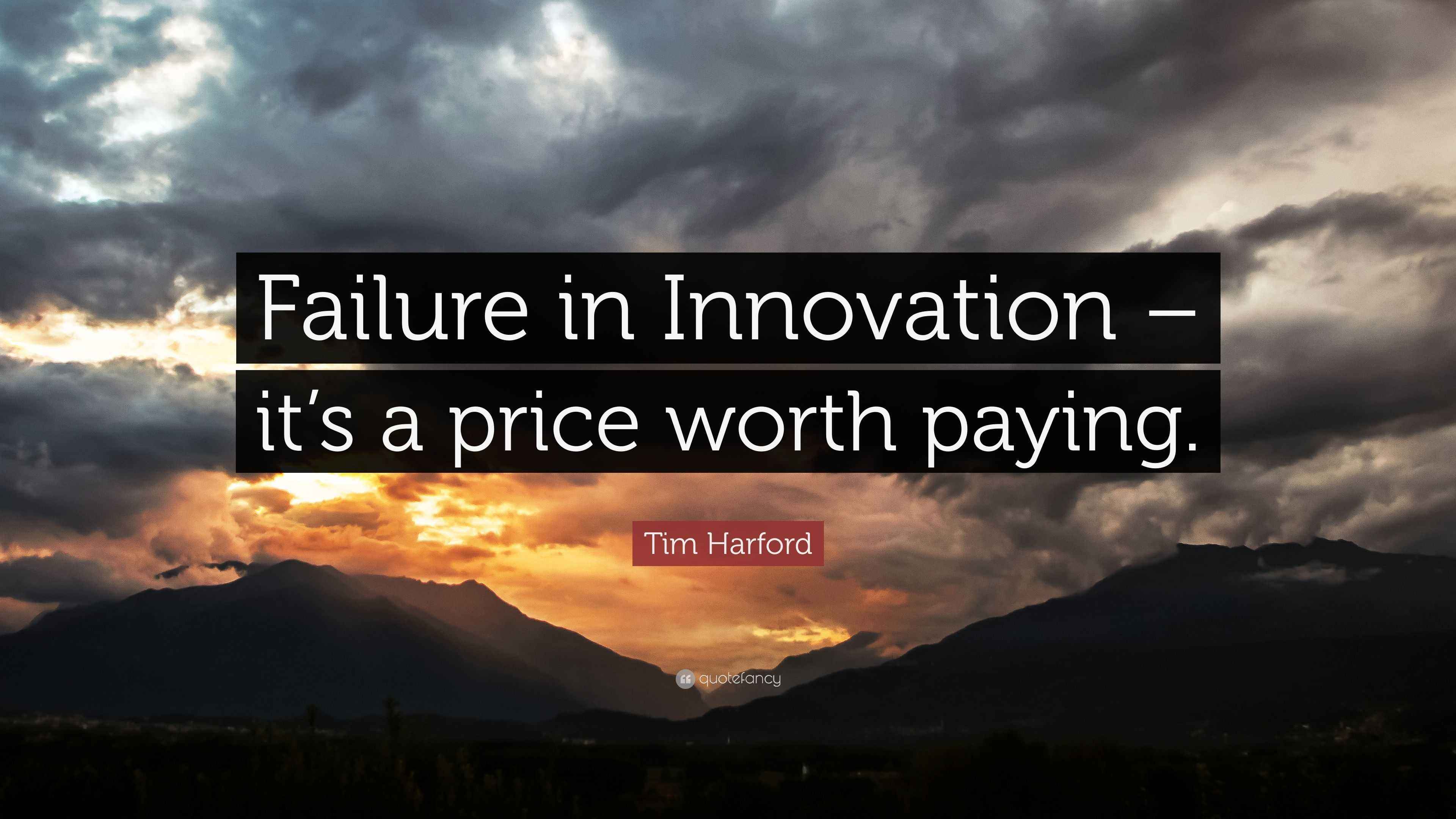 Tim Harford Quote: “Failure in Innovation – it’s a price worth paying.”