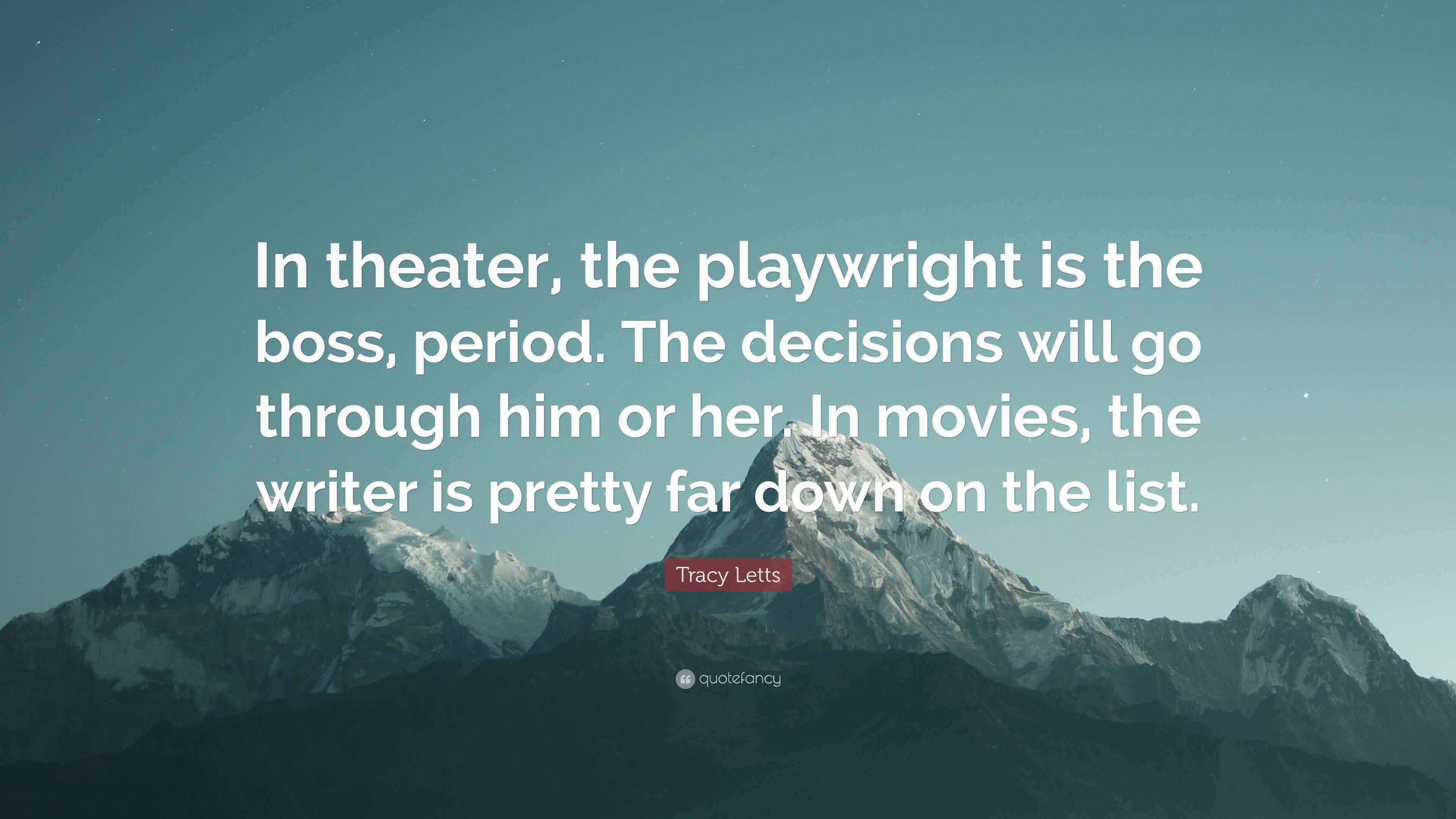 Tracy Letts Quote: “In theater, the playwright is the boss, period. The ...