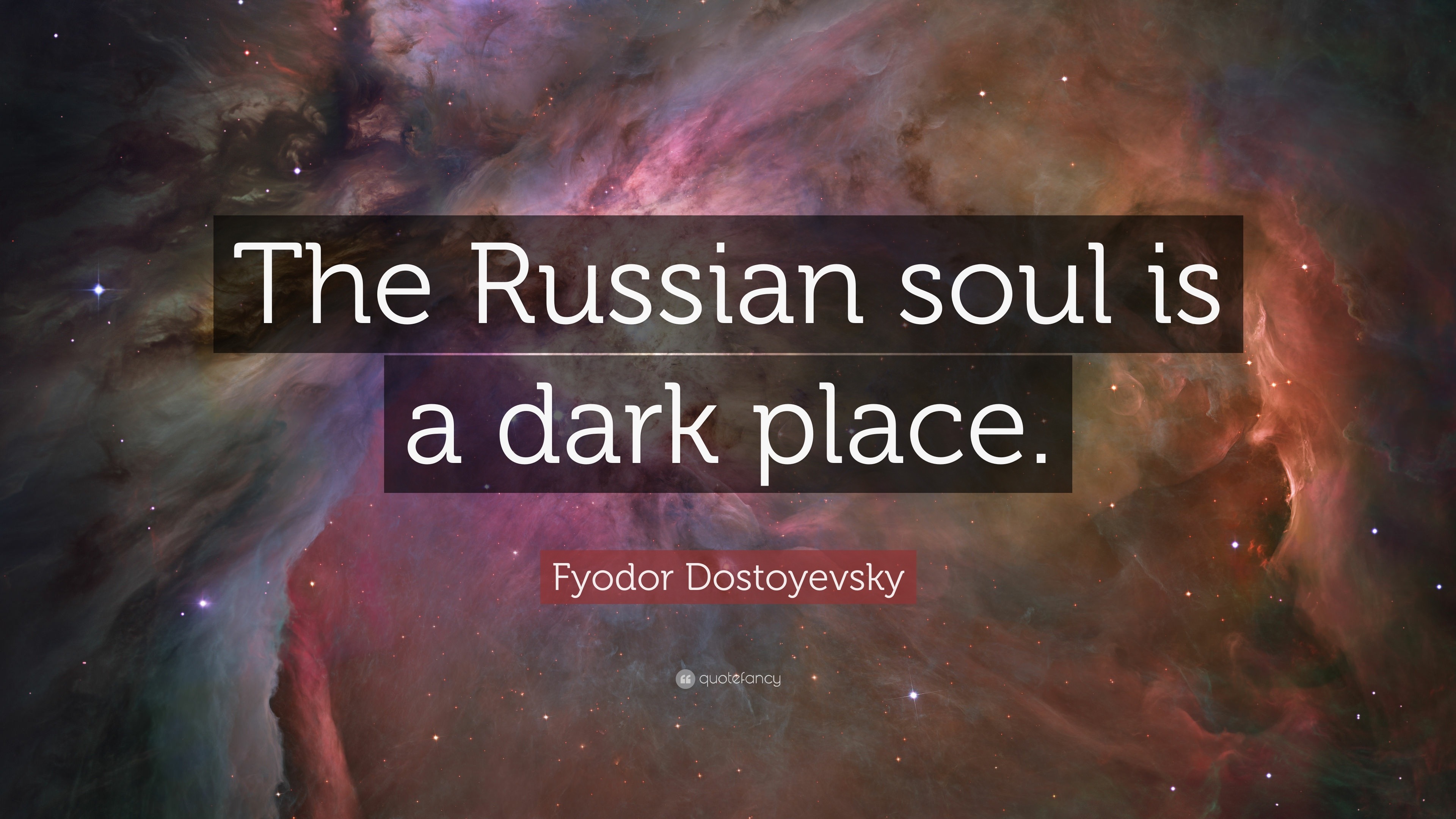 Fyodor Dostoyevsky Quote: “The Russian soul is a dark place.”