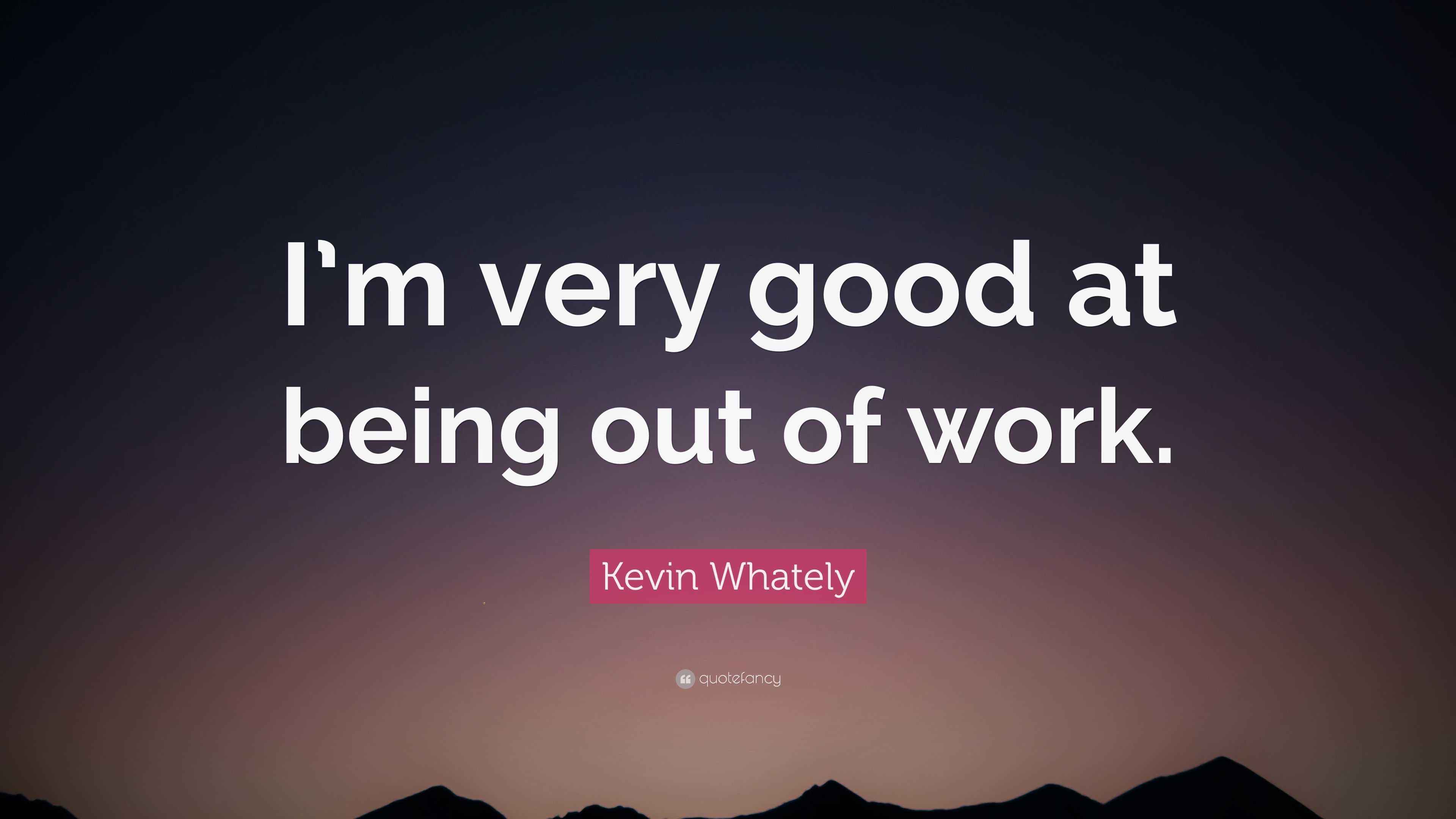 Kevin Whately Quote: “I’m very good at being out of work.”