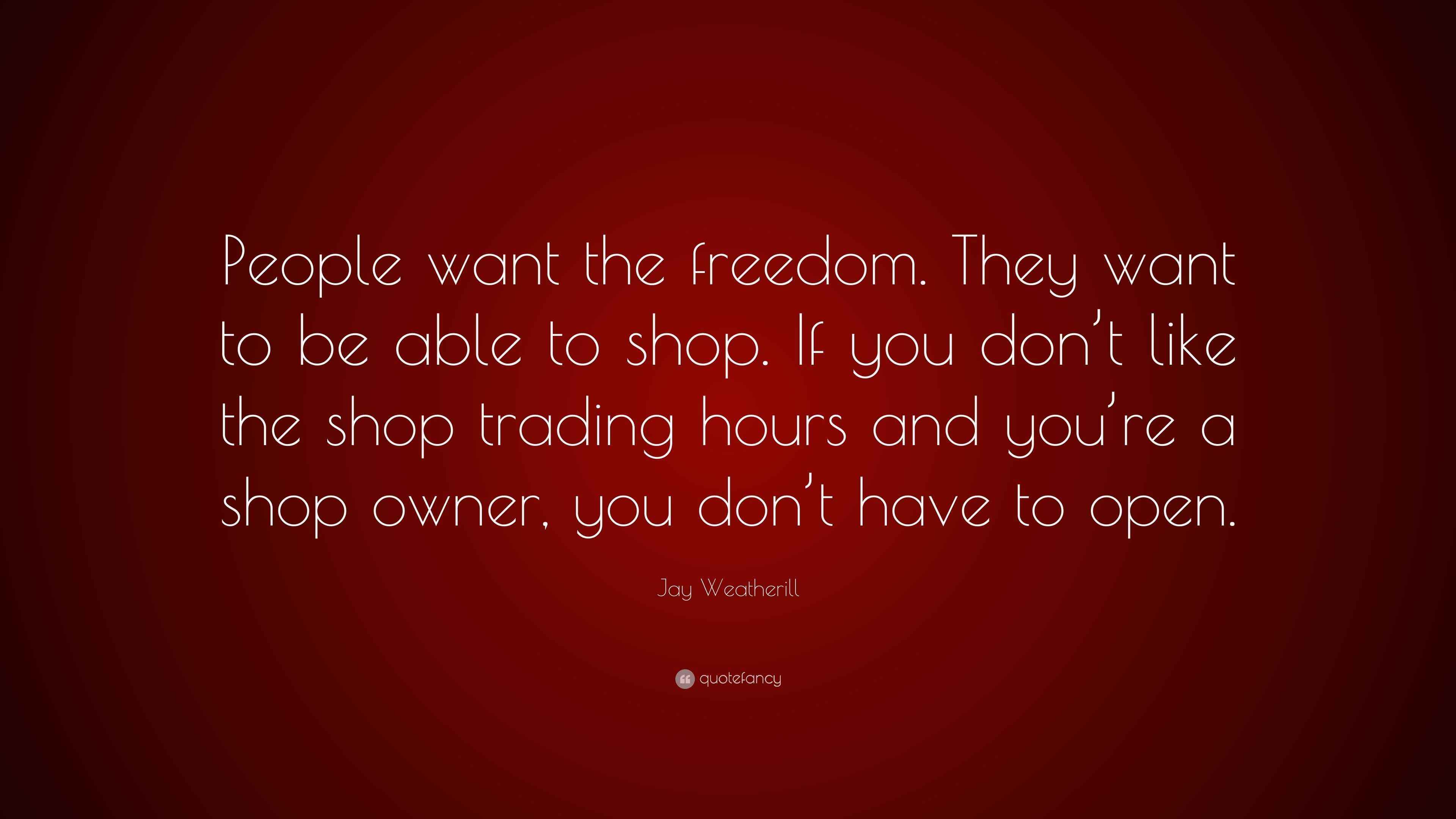 Jay Weatherill Quote: “People want the freedom. They want to be able to ...