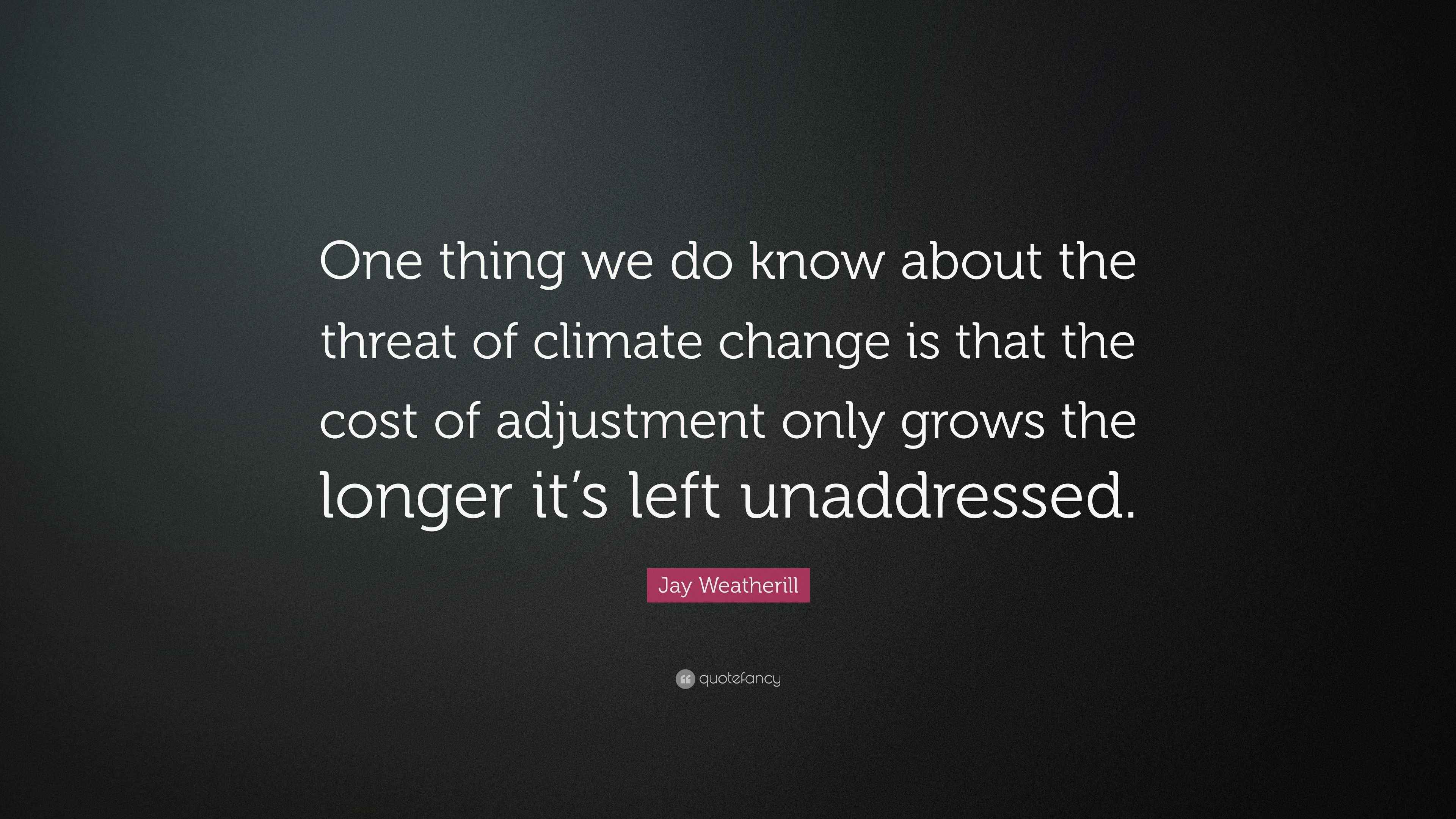 Jay Weatherill Quote: “One thing we do know about the threat of climate ...