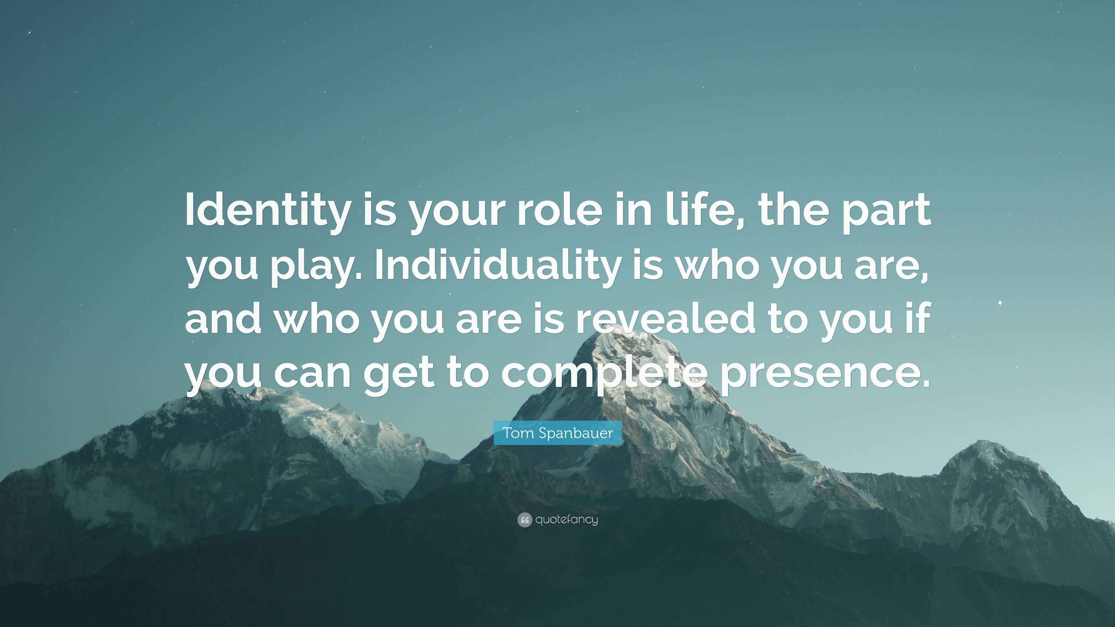 Tom Spanbauer Quote: “Identity is your role in life, the part you play ...