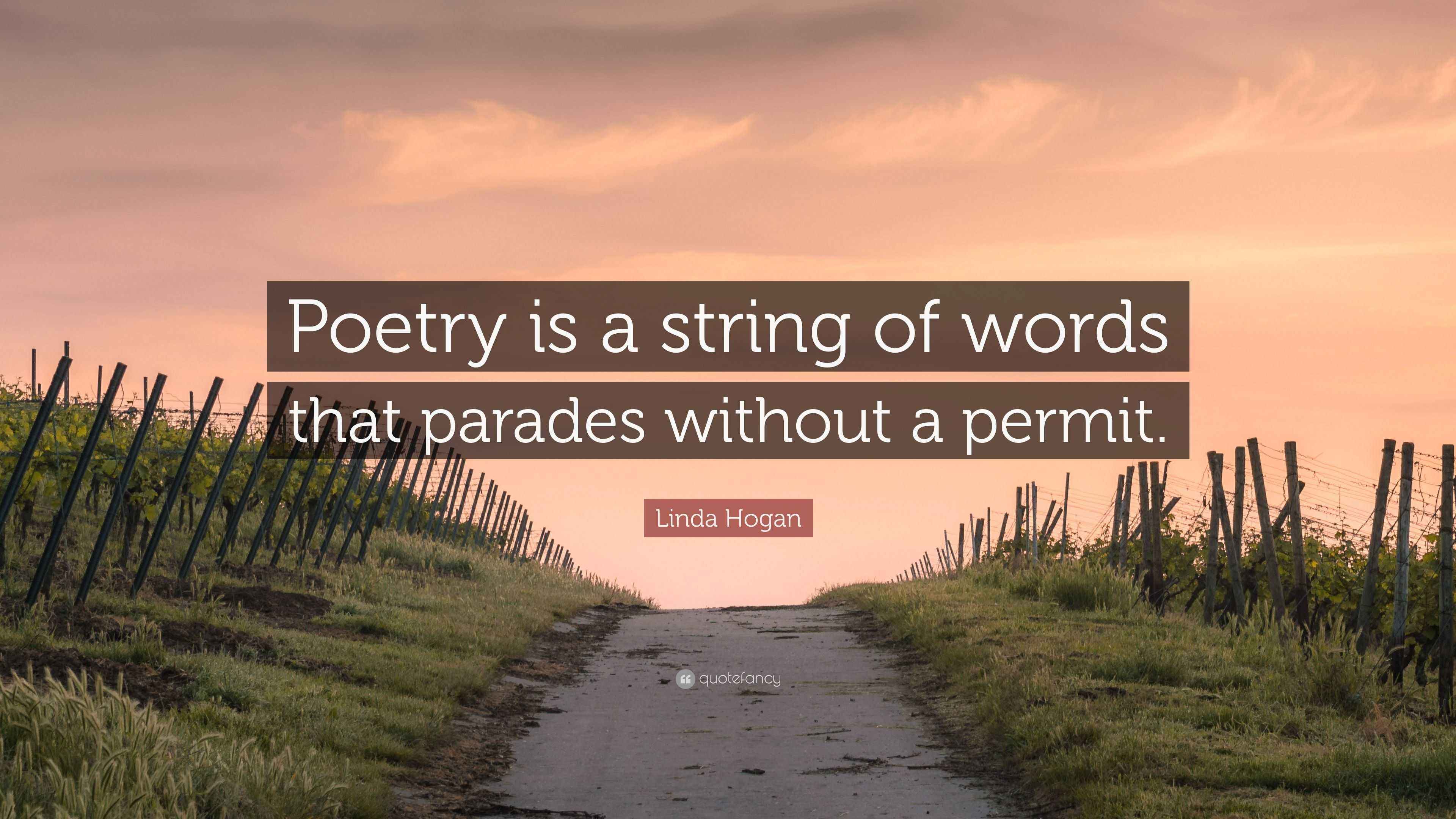 Linda Hogan Quote: “Poetry is a string of words that parades without a ...