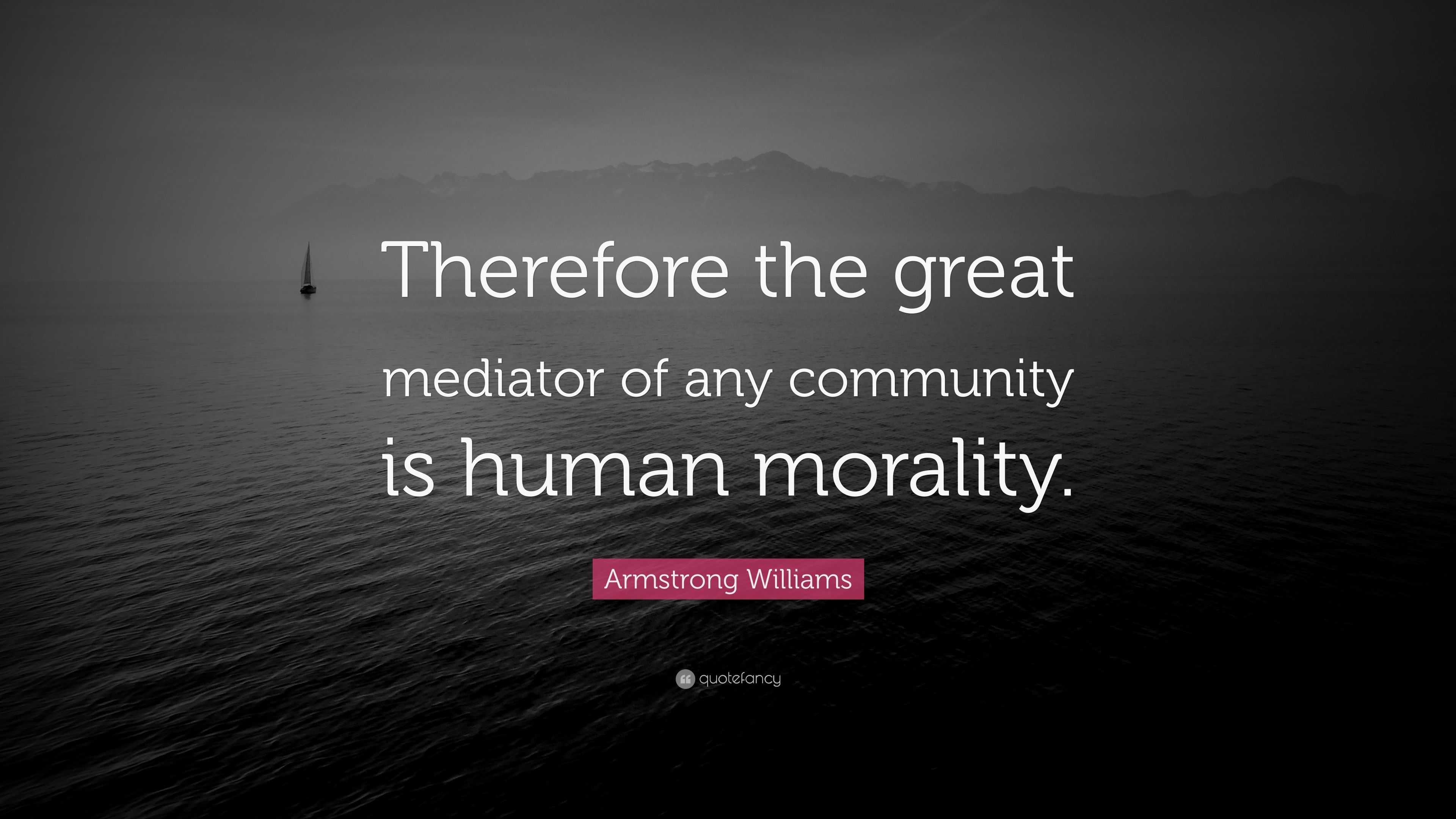 Armstrong Williams Quote: “Therefore the great mediator of any ...