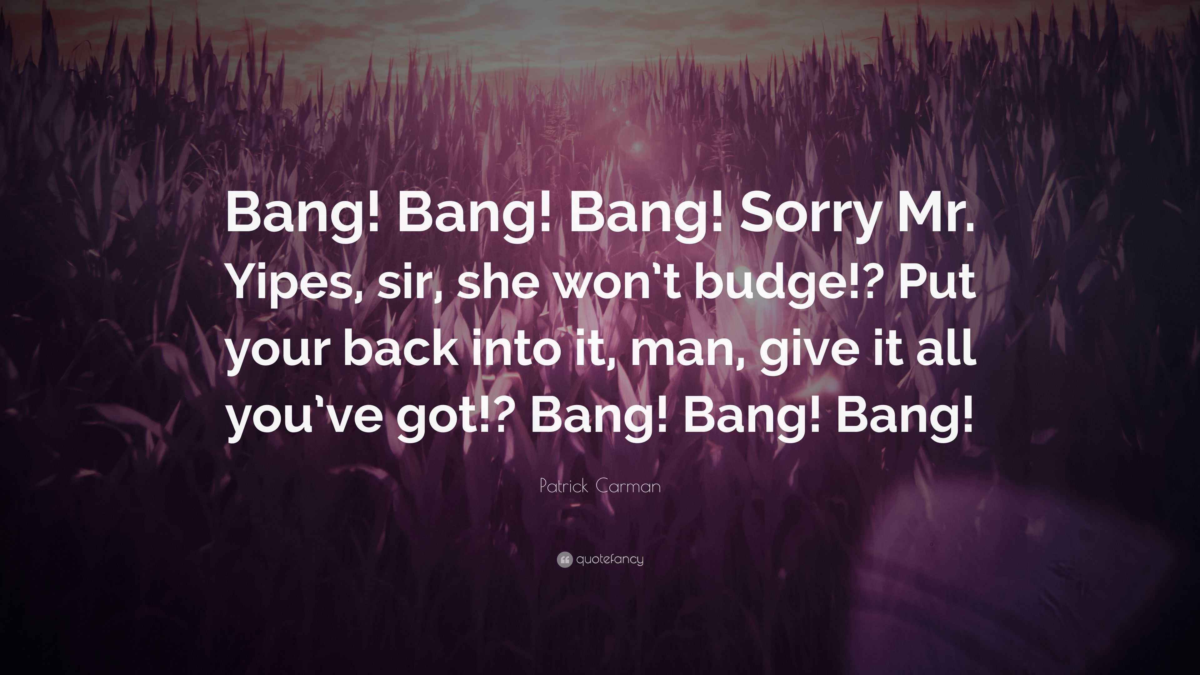Patrick Carman Quote: “Bang! Bang! Bang! Sorry Mr. Yipes, sir, she won ...