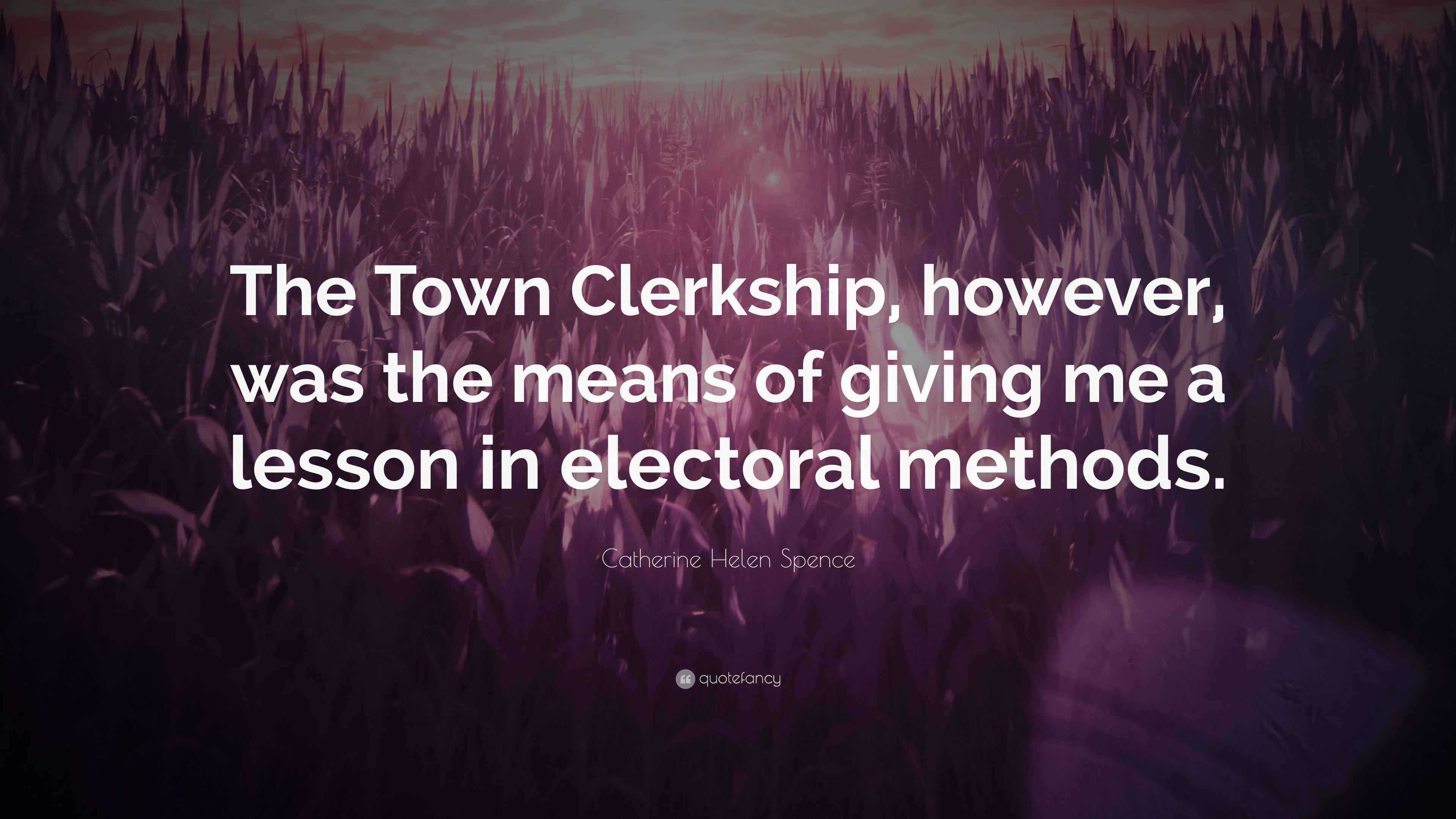 Catherine Helen Spence Quote: “The Town Clerkship, however, was the ...