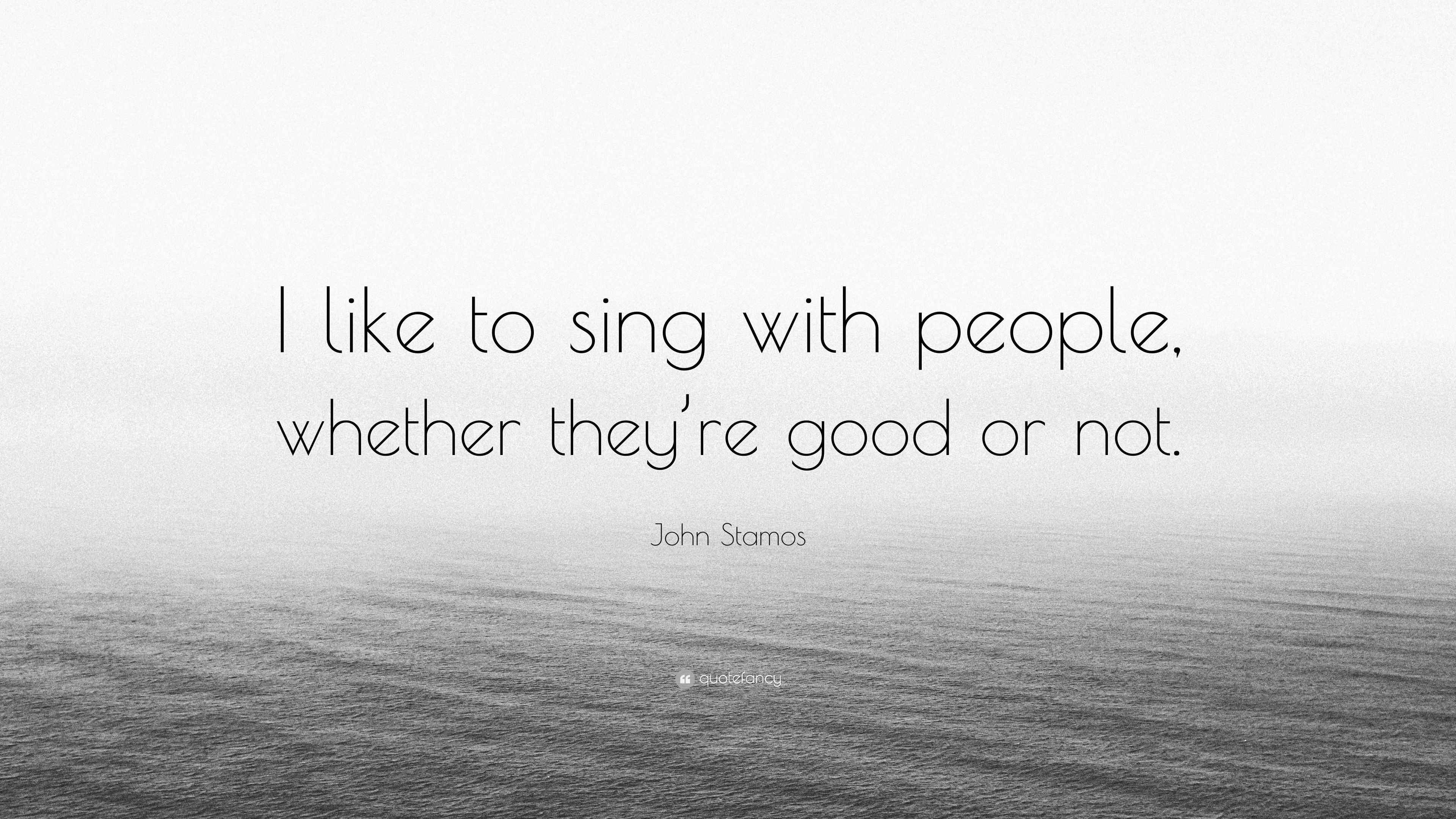 John Stamos Quote: “I like to sing with people, whether they’re good or ...
