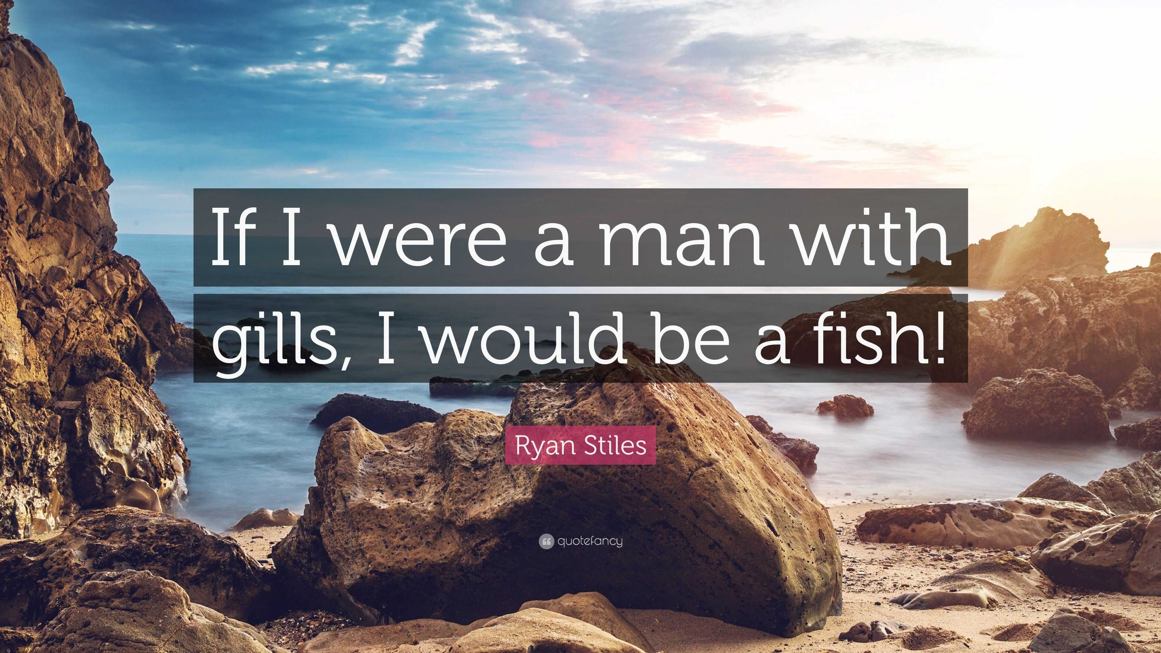 Ryan Stiles Quote: “If I were a man with gills, I would be a fish!”