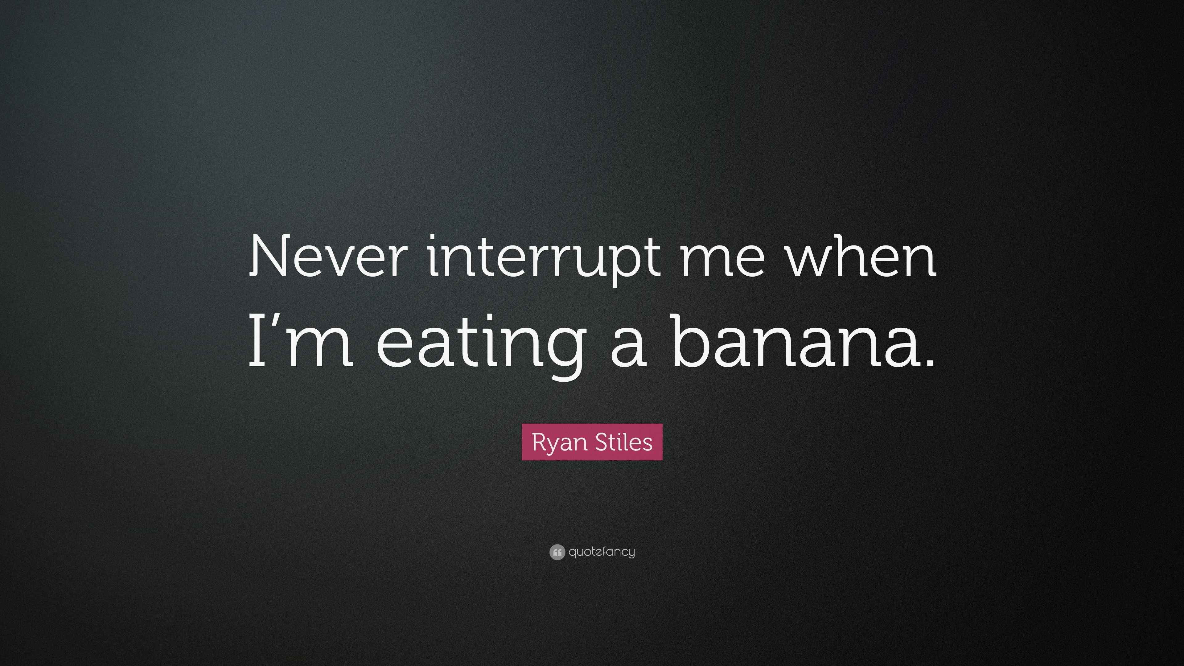 Ryan Stiles Quote: “Never interrupt me when I’m eating a banana.”
