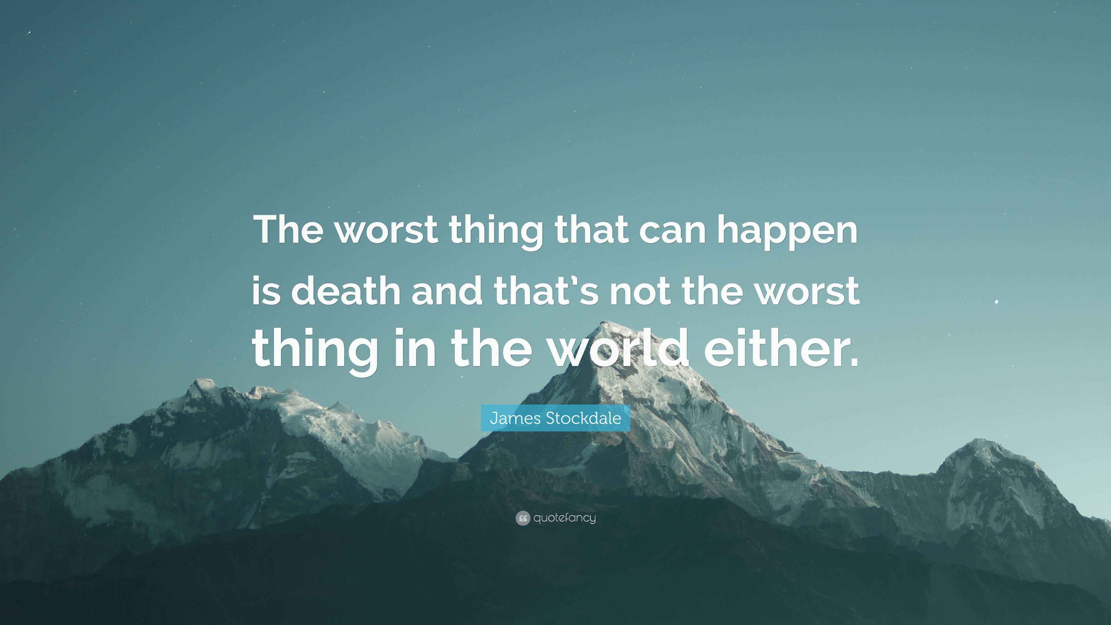 James Stockdale Quote: “The worst thing that can happen is death and ...