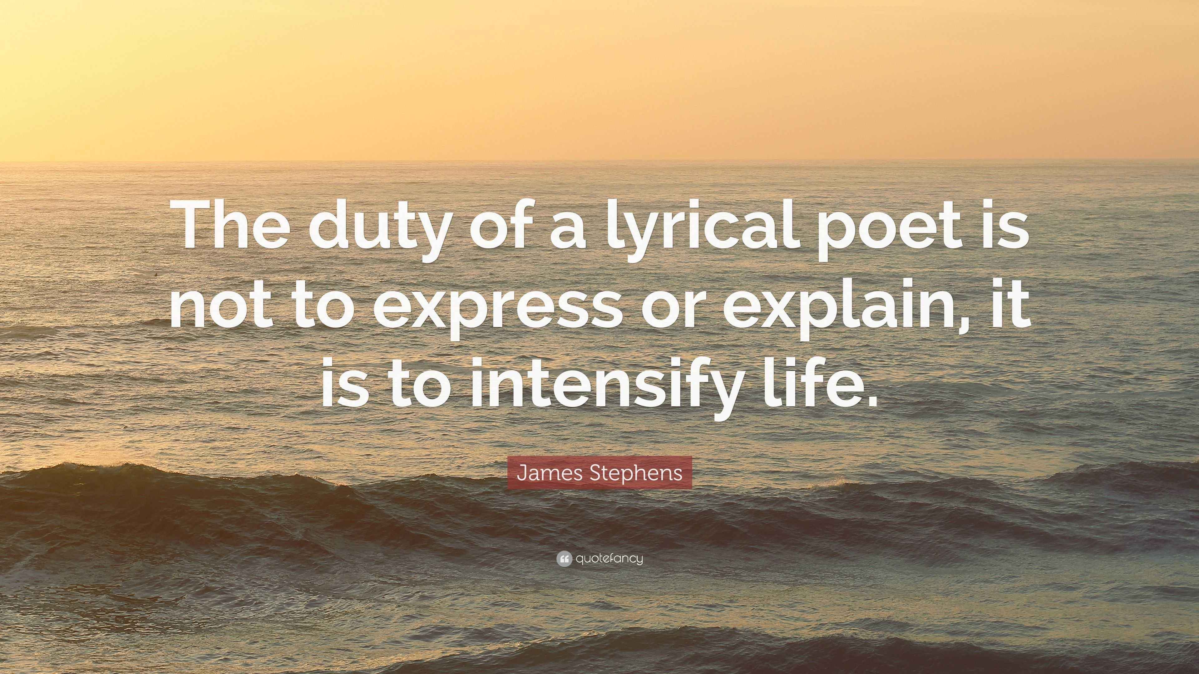James Stephens Quote: “The duty of a lyrical poet is not to express or ...