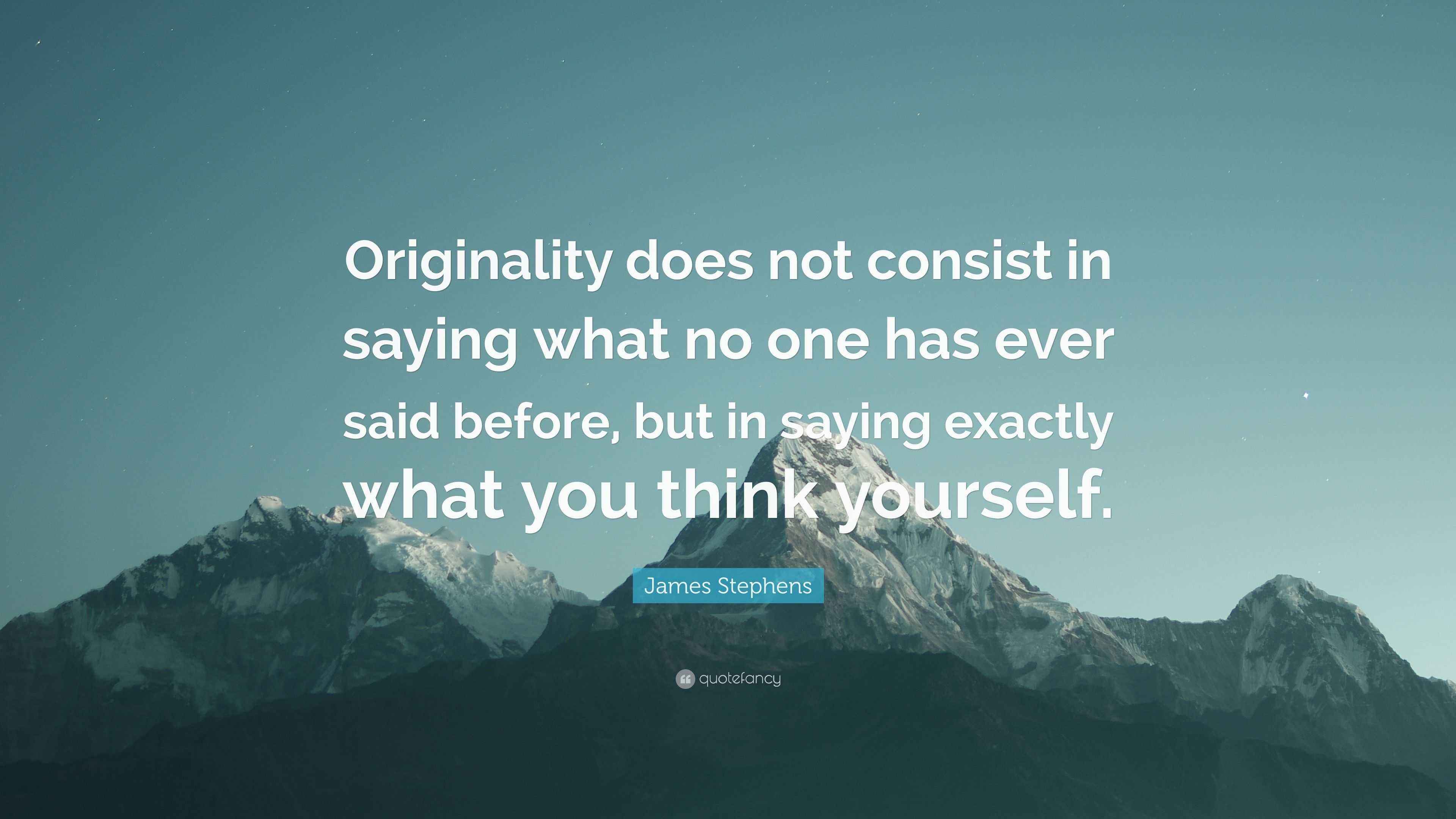 James Stephens Quote: “Originality does not consist in saying what no ...