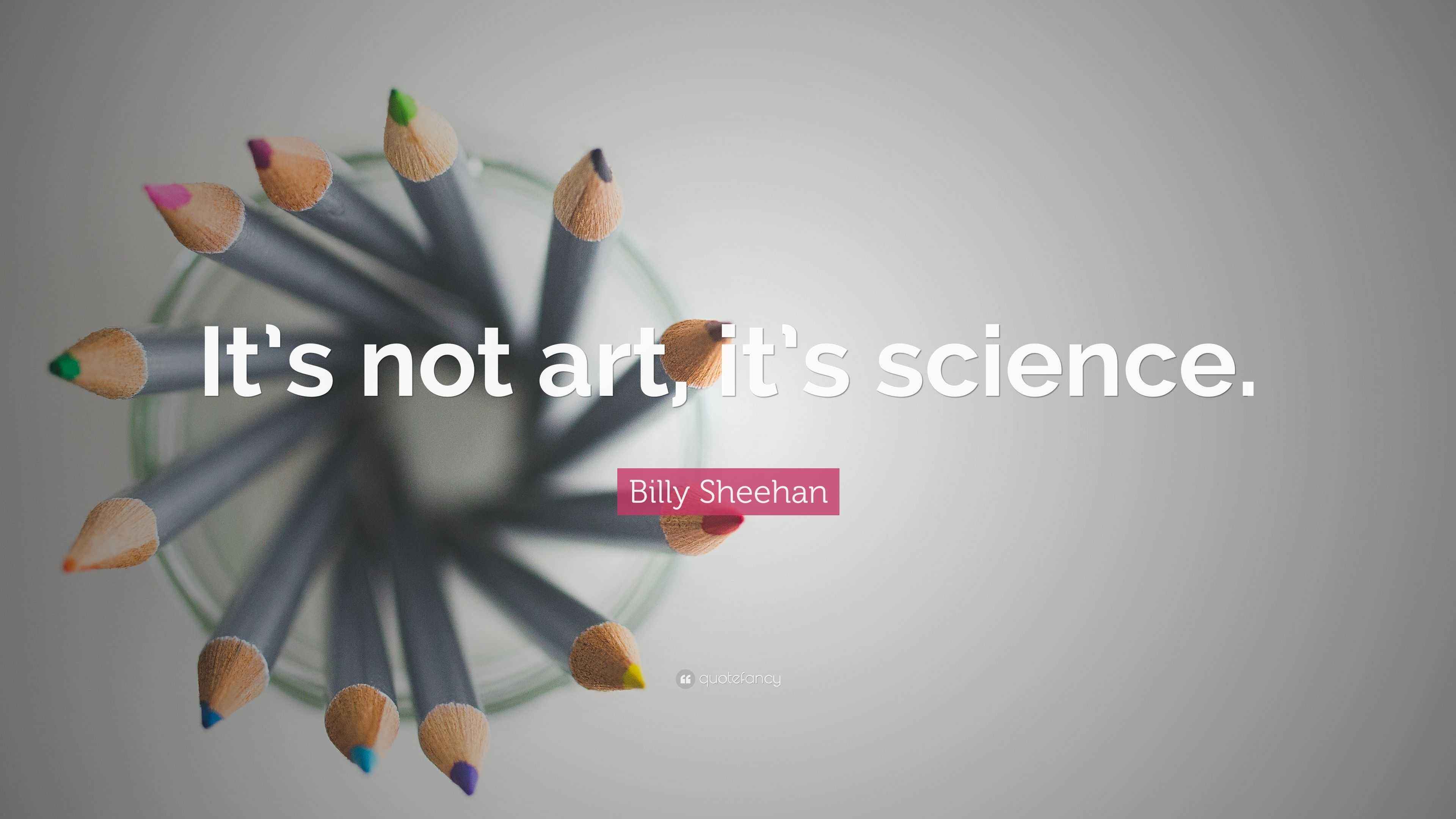 Billy Sheehan Quote: “It’s not art, it’s science.”