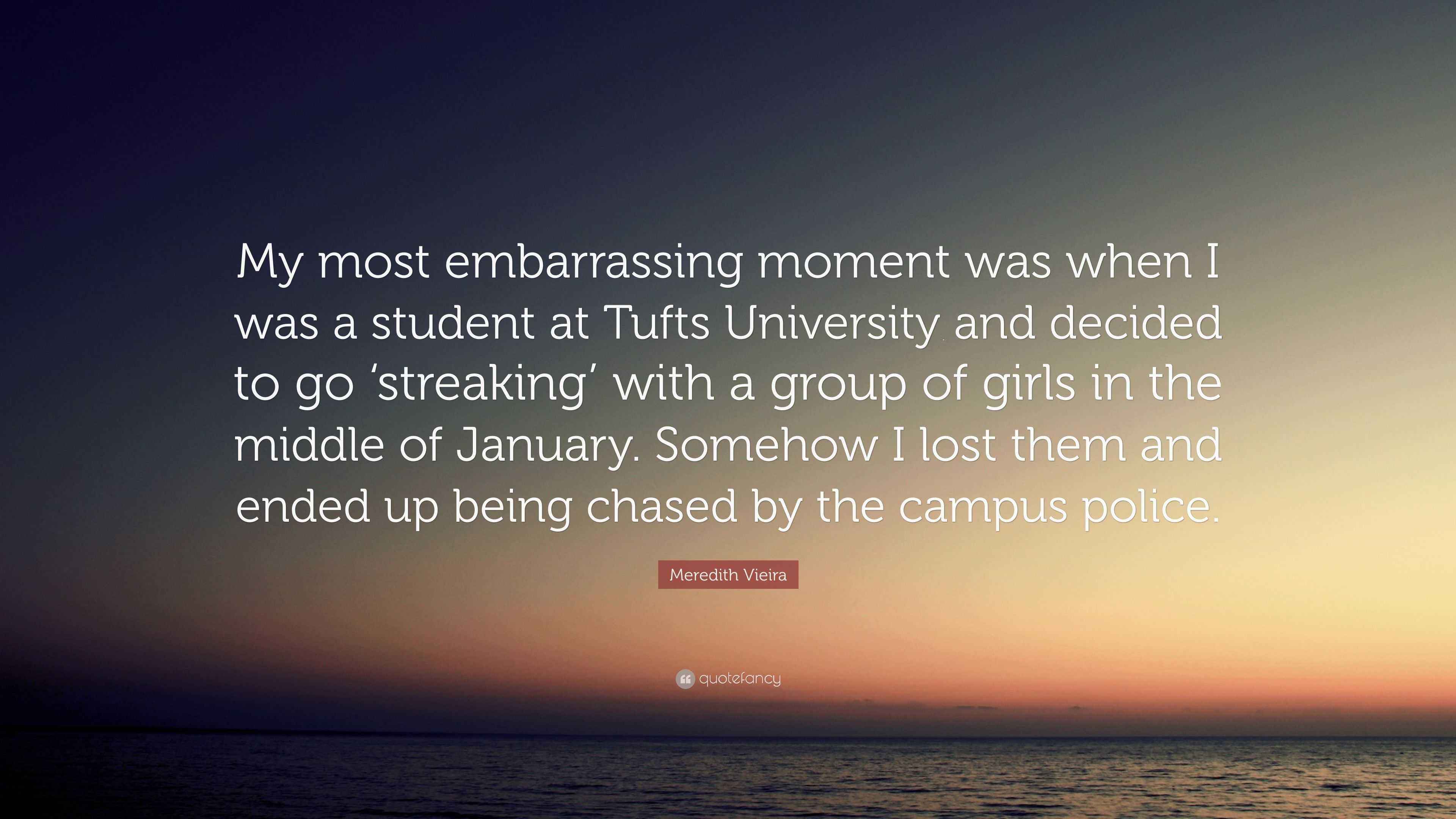 Meredith Vieira Quote: “My most embarrassing moment was when I was a ...