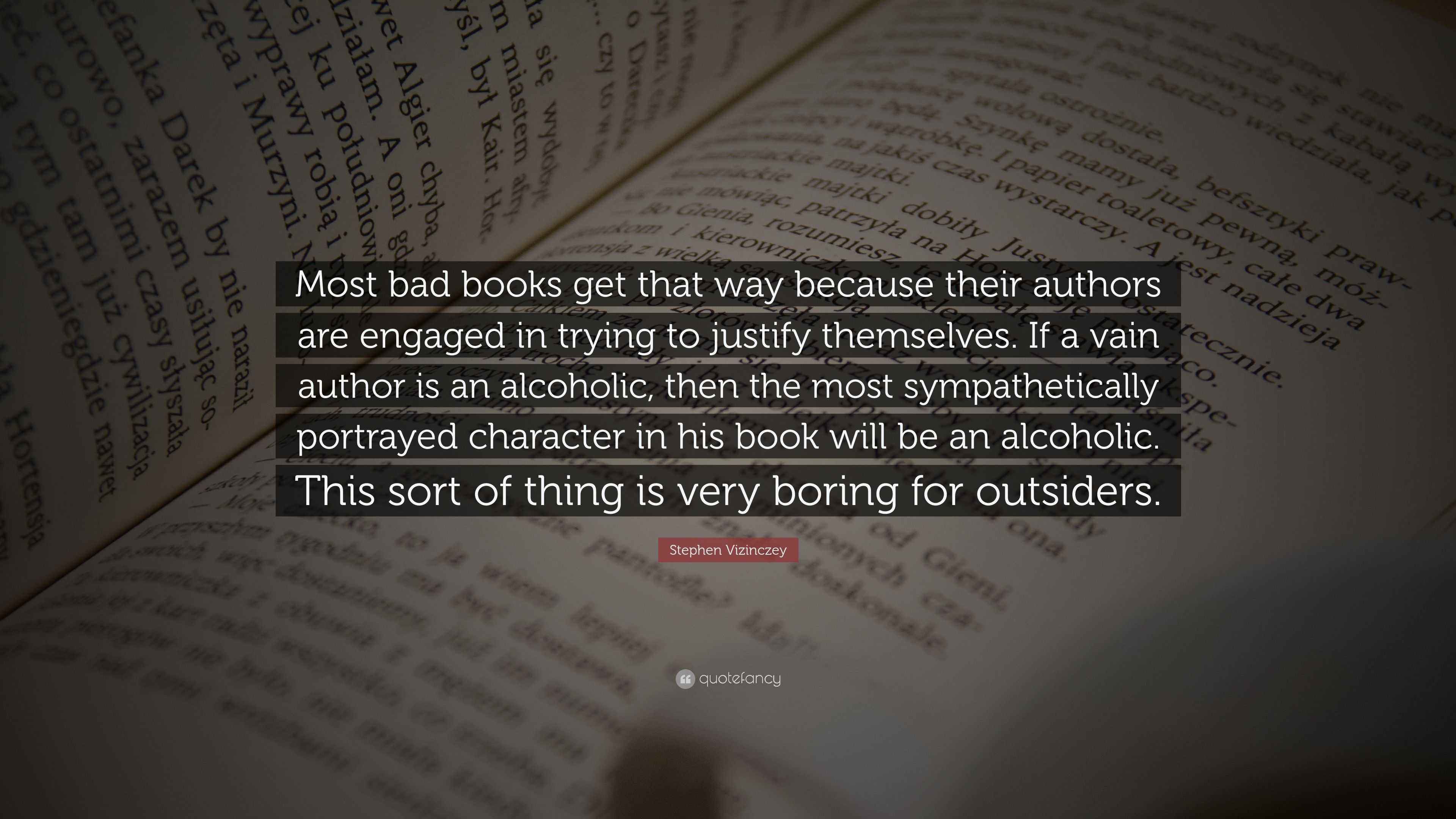 Stephen Vizinczey Quote: “Most bad books get that way because their ...