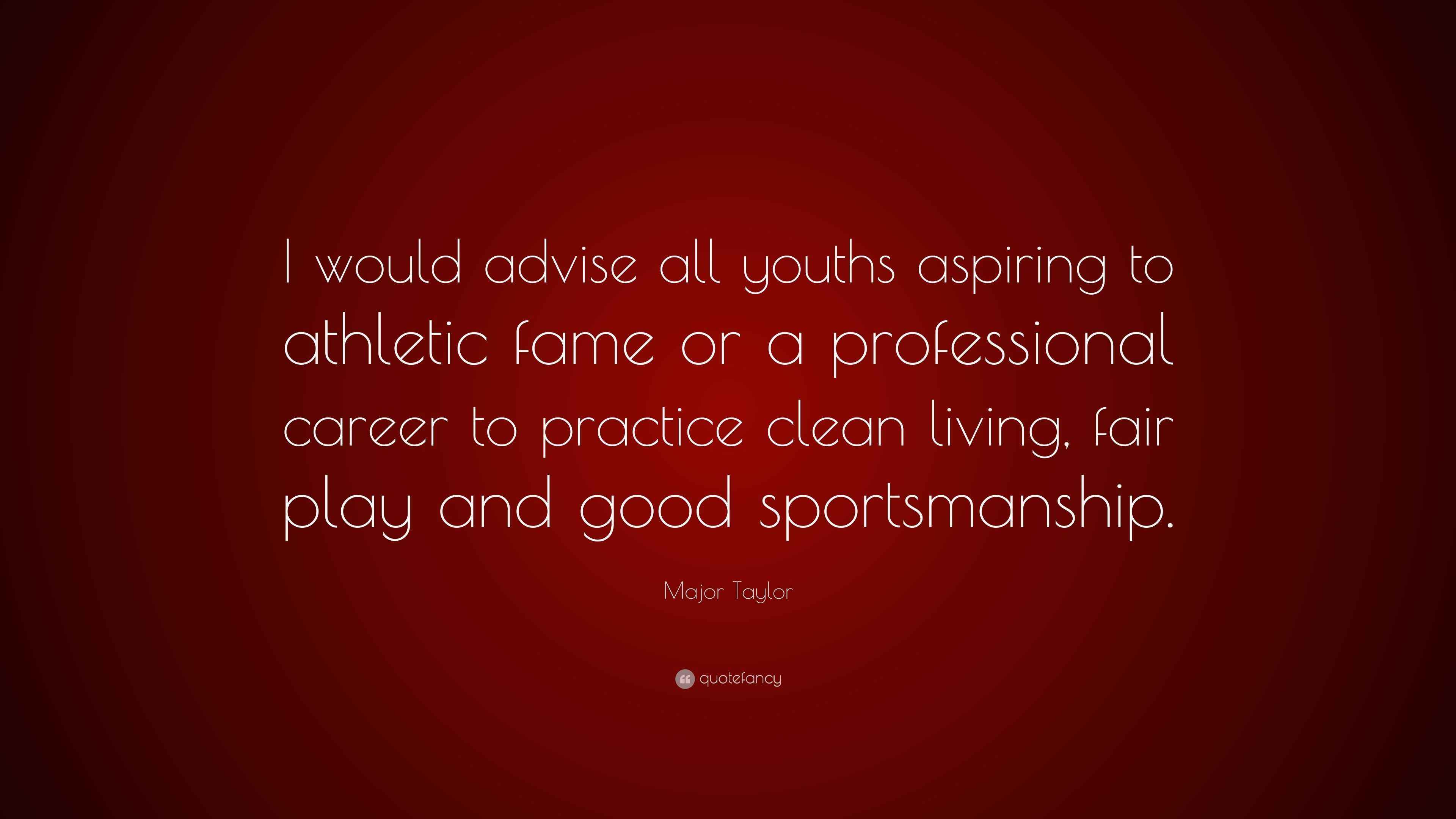Major Taylor Quote: “I would advise all youths aspiring to athletic ...