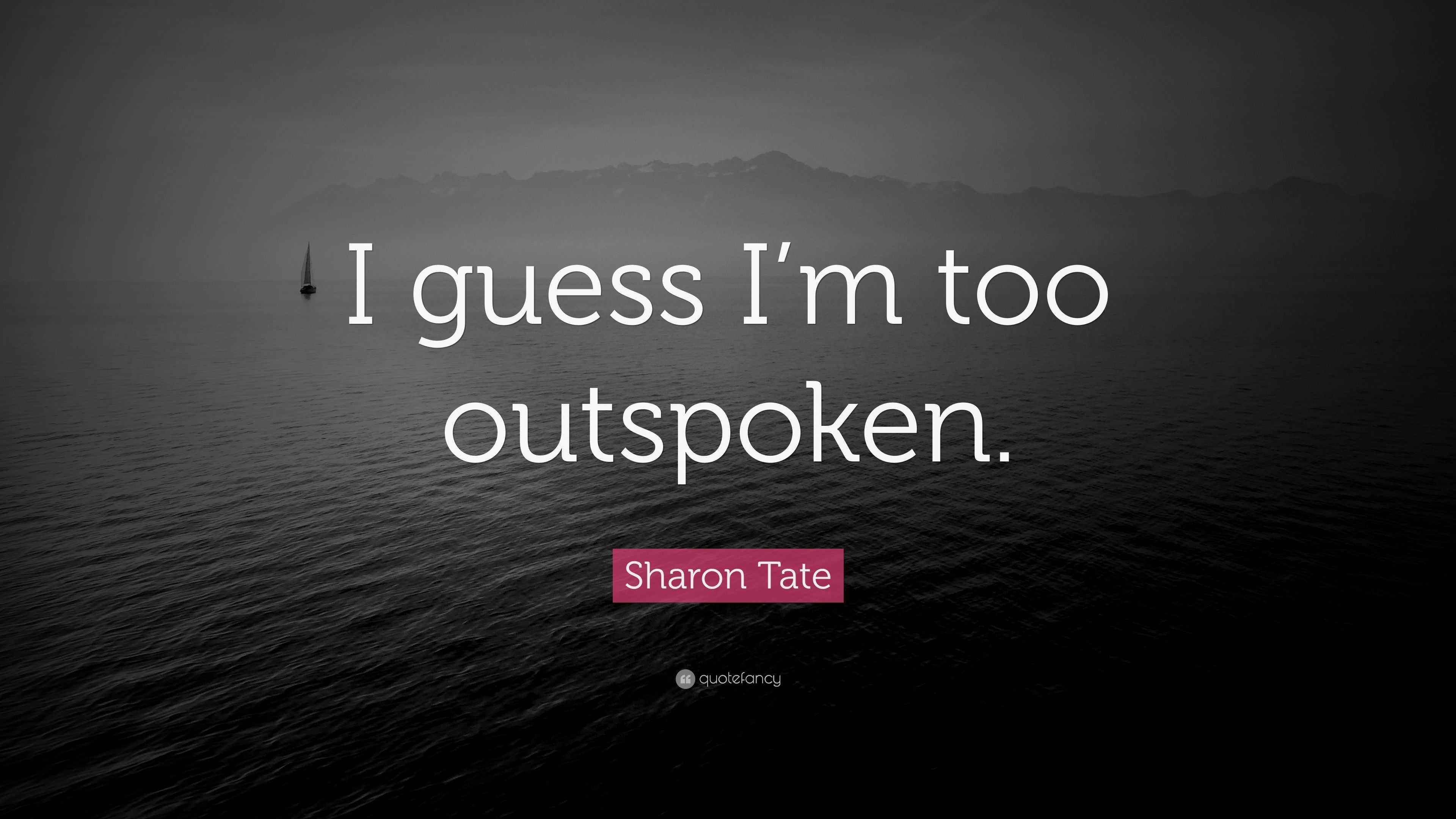 Sharon Tate Quote: “I guess I’m too outspoken.”