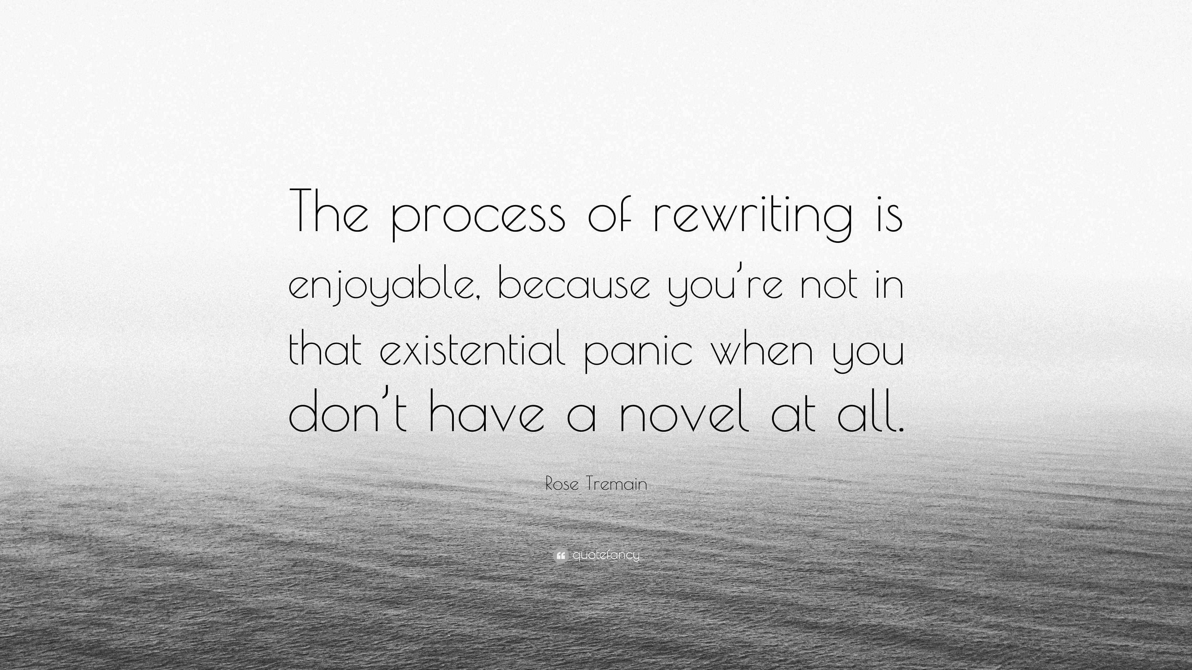 Rose Tremain Quote: “The process of rewriting is enjoyable, because you ...