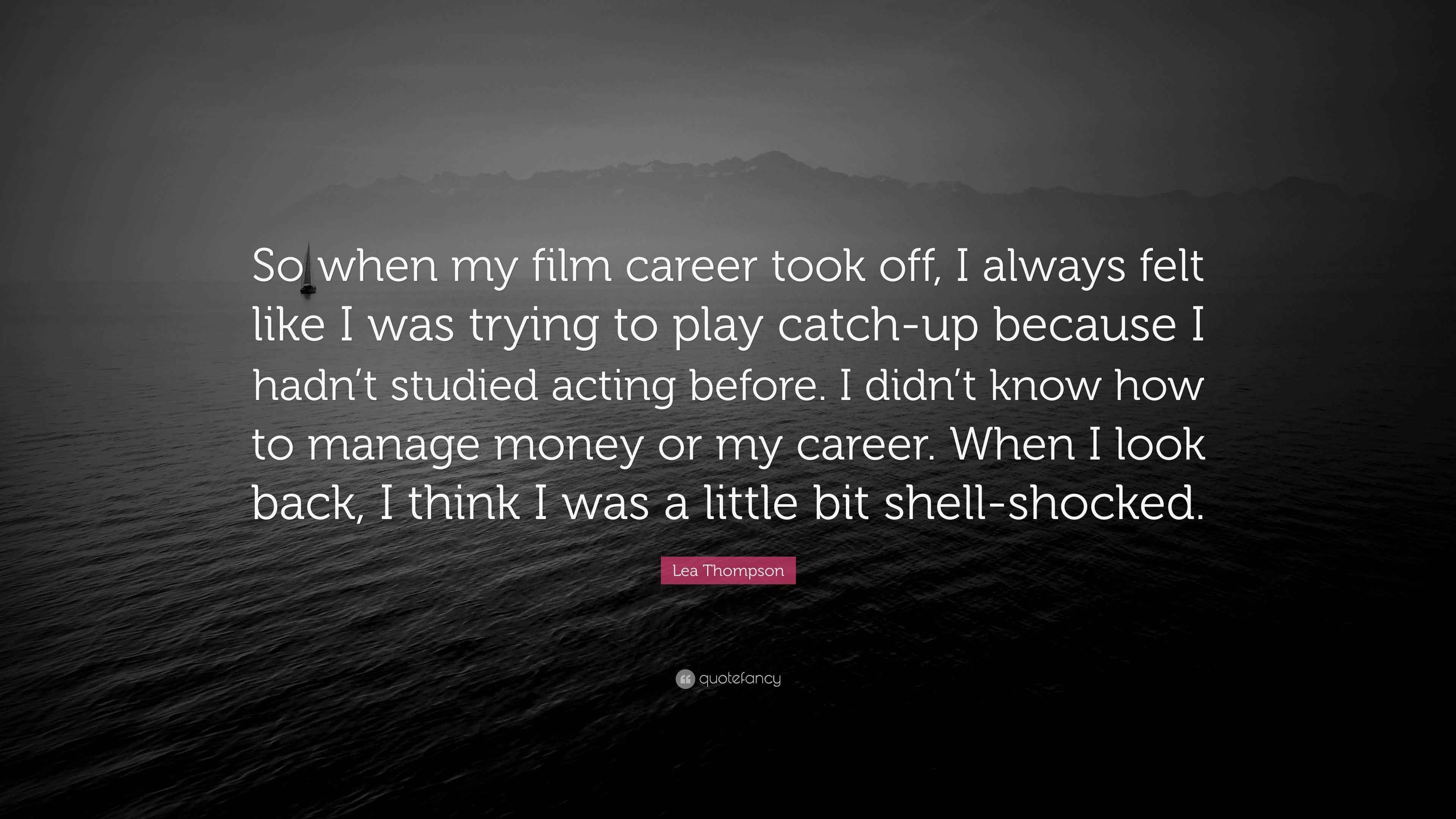 Lea Thompson Quote: “So when my film career took off, I always felt ...